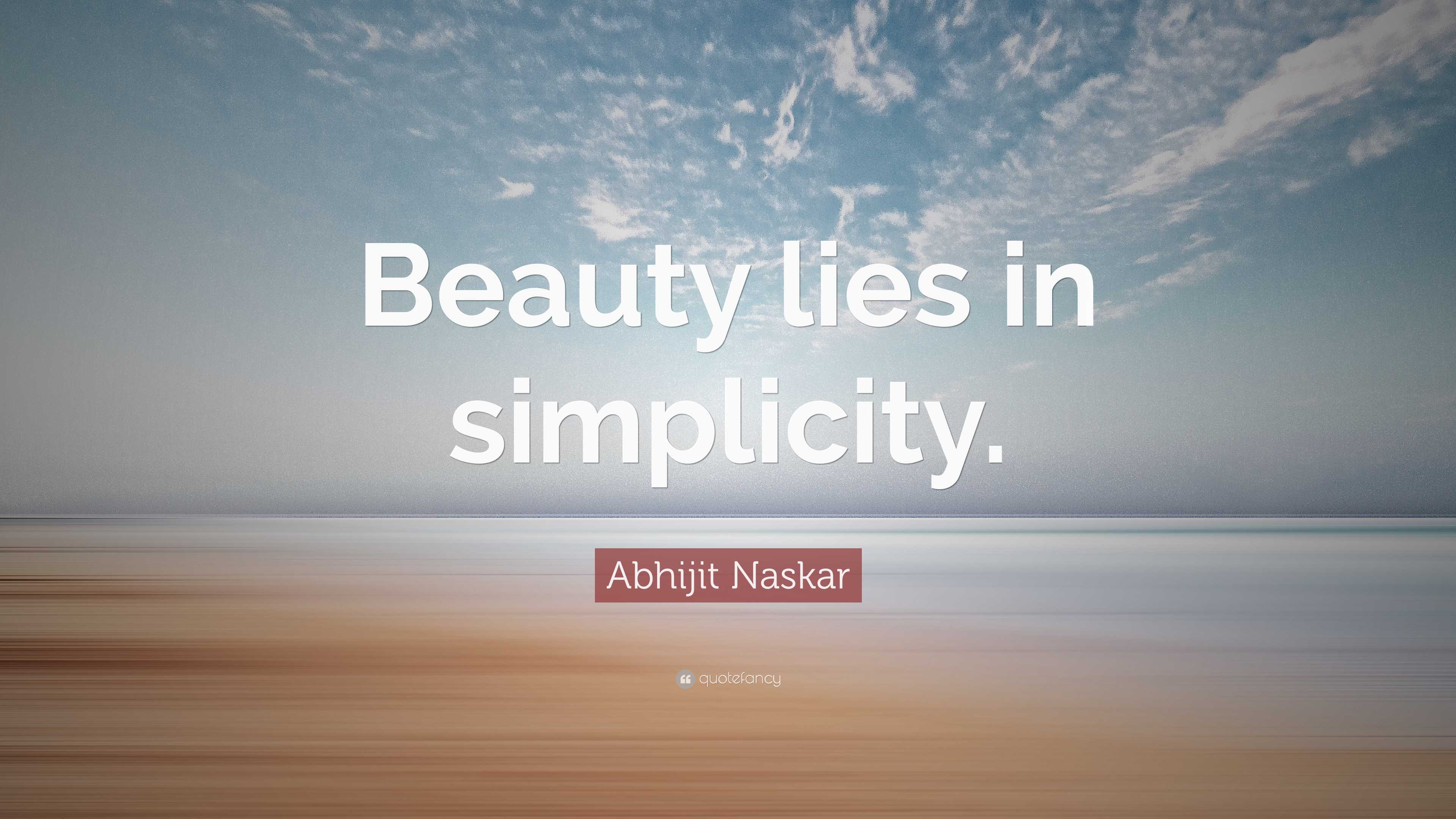 Abhijit Naskar Quote: “Beauty lies in simplicity.”