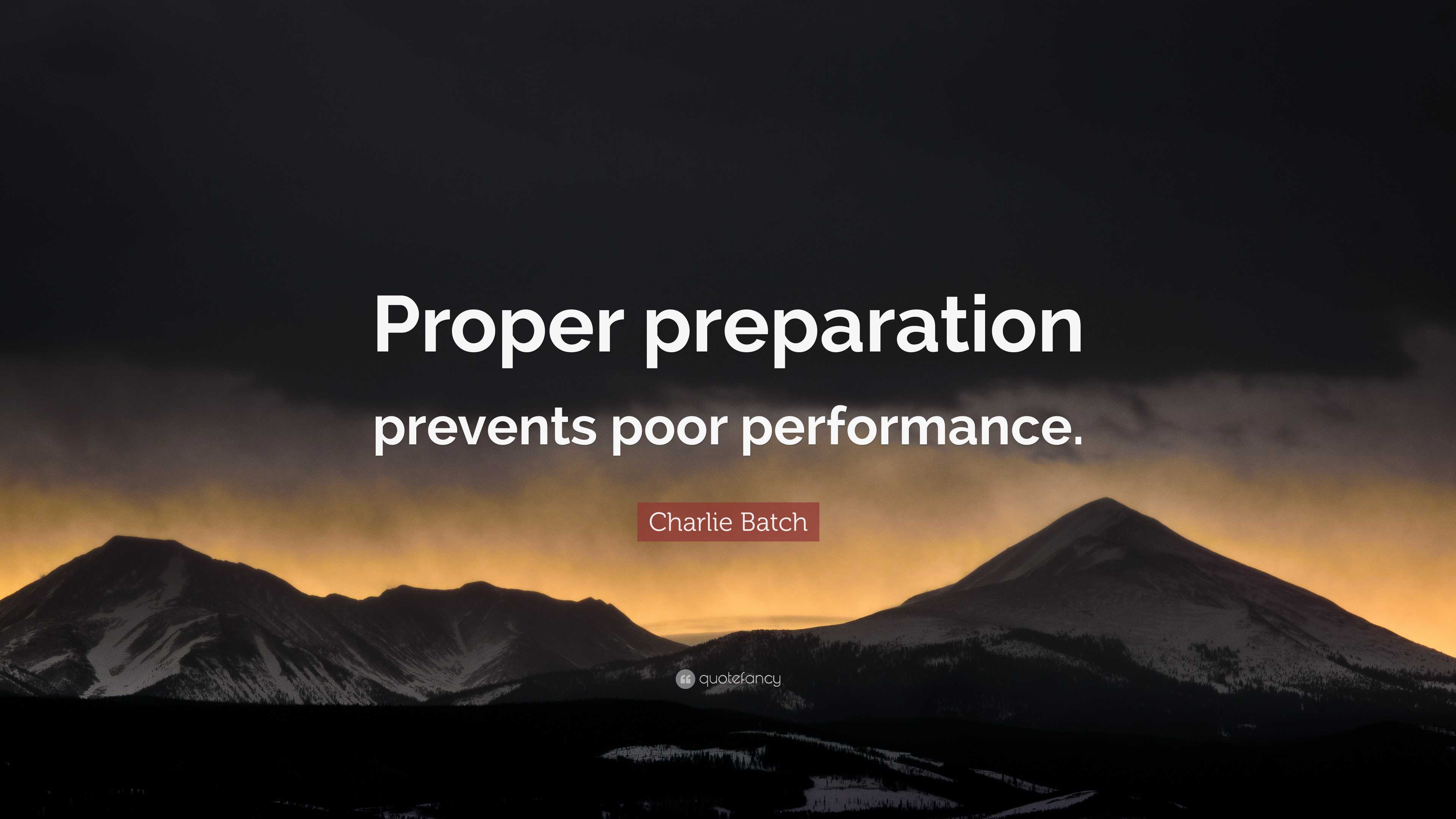 Charlie Batch Quote: “Proper preparation prevents poor performance.”
