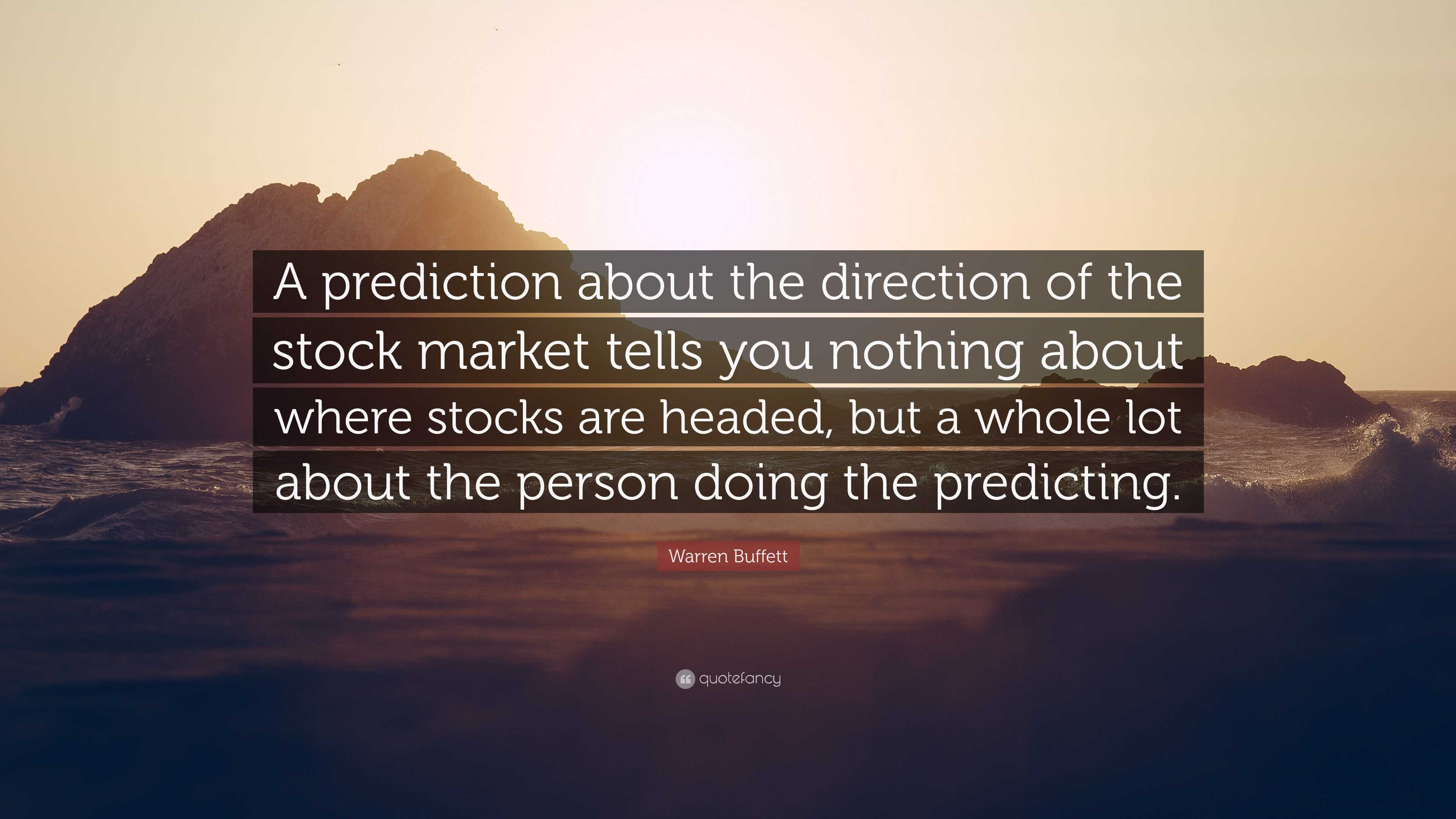 Warren Buffett Quote: “A prediction about the direction of the stock ...