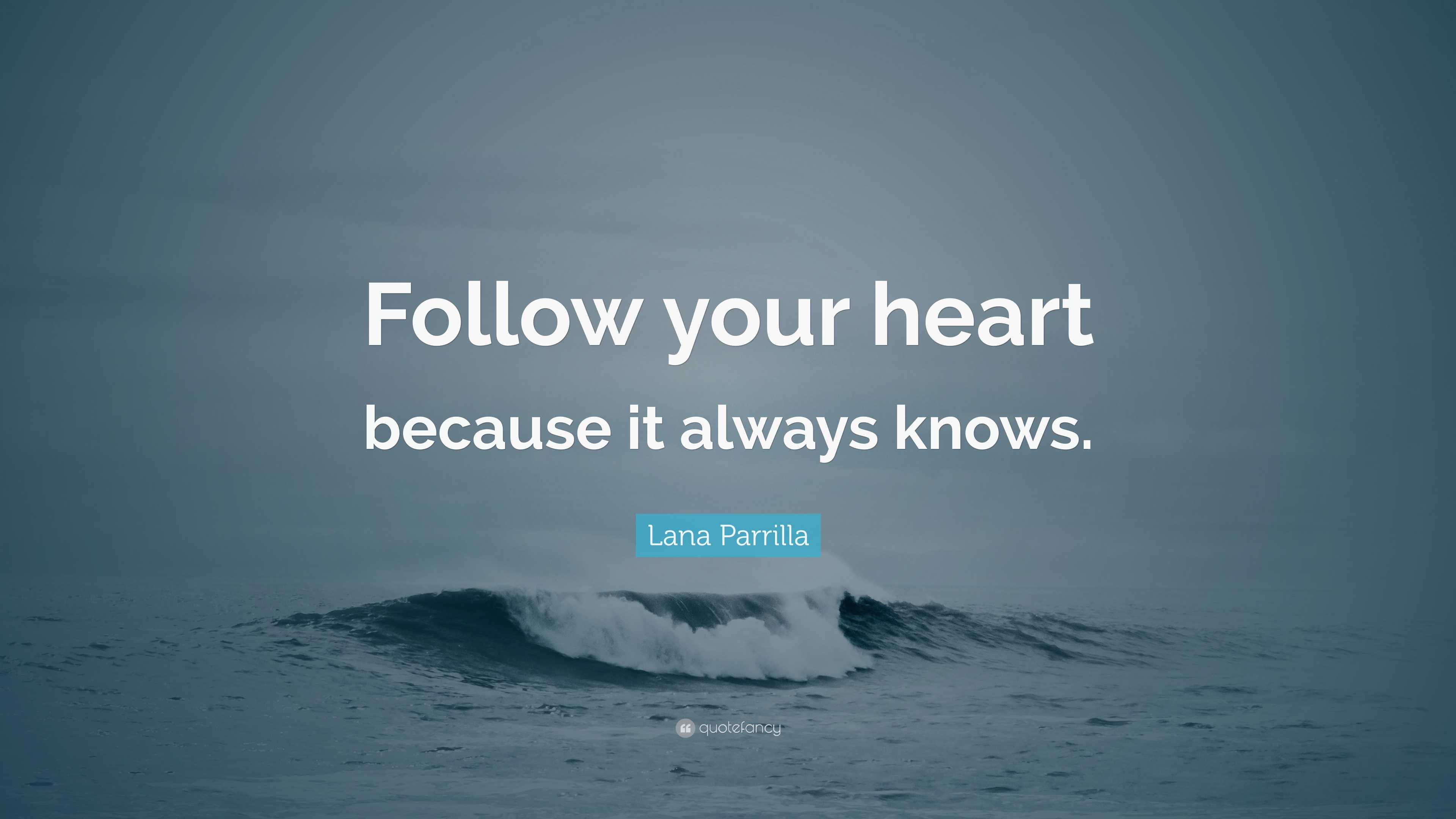 Lana Parrilla Quote: “Follow your heart because it always knows.”