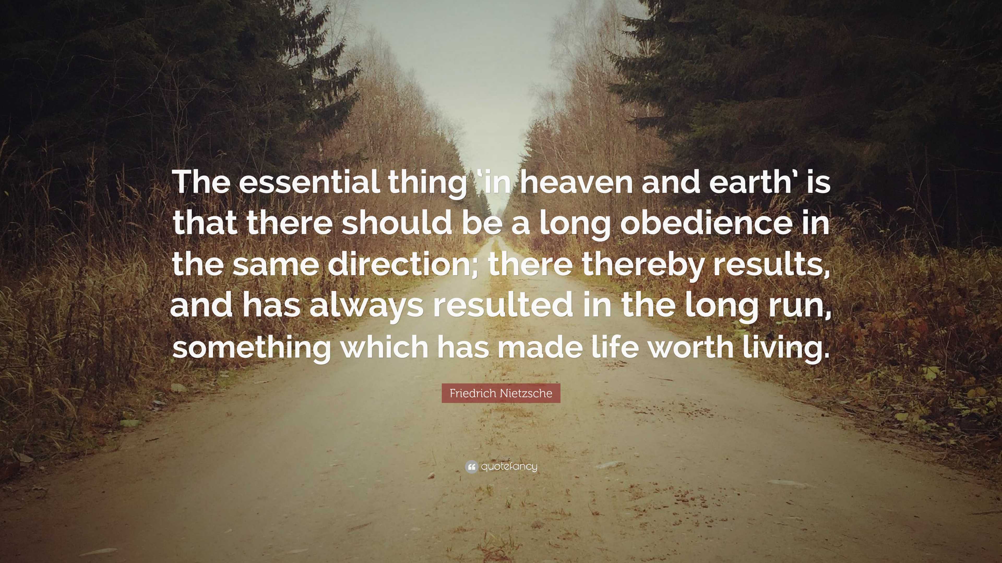 Friedrich Nietzsche Quote: “The essential thing ‘in heaven and earth ...