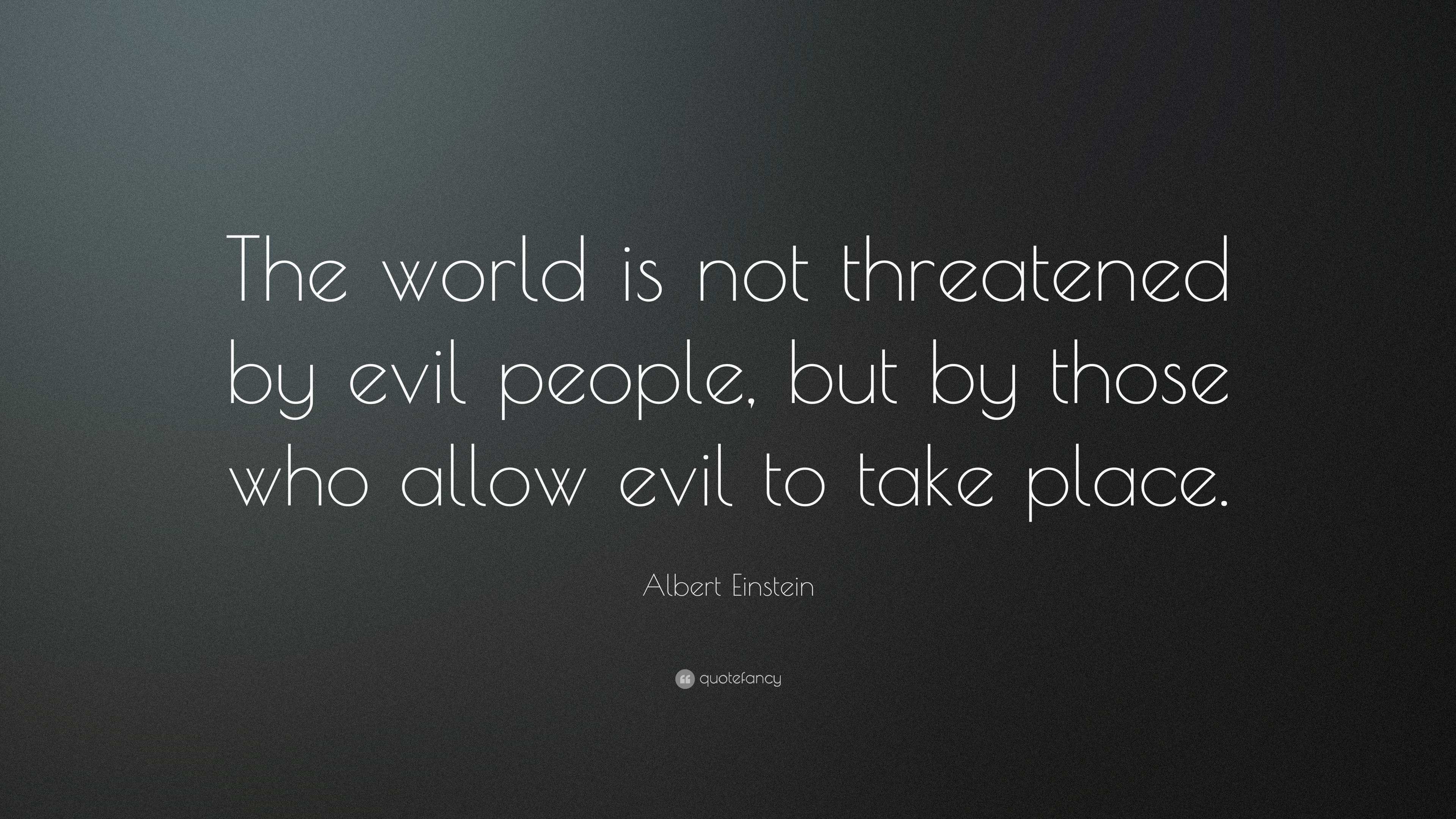 Einstein Evil World Quote The World Is In Greater Peril From Those Who