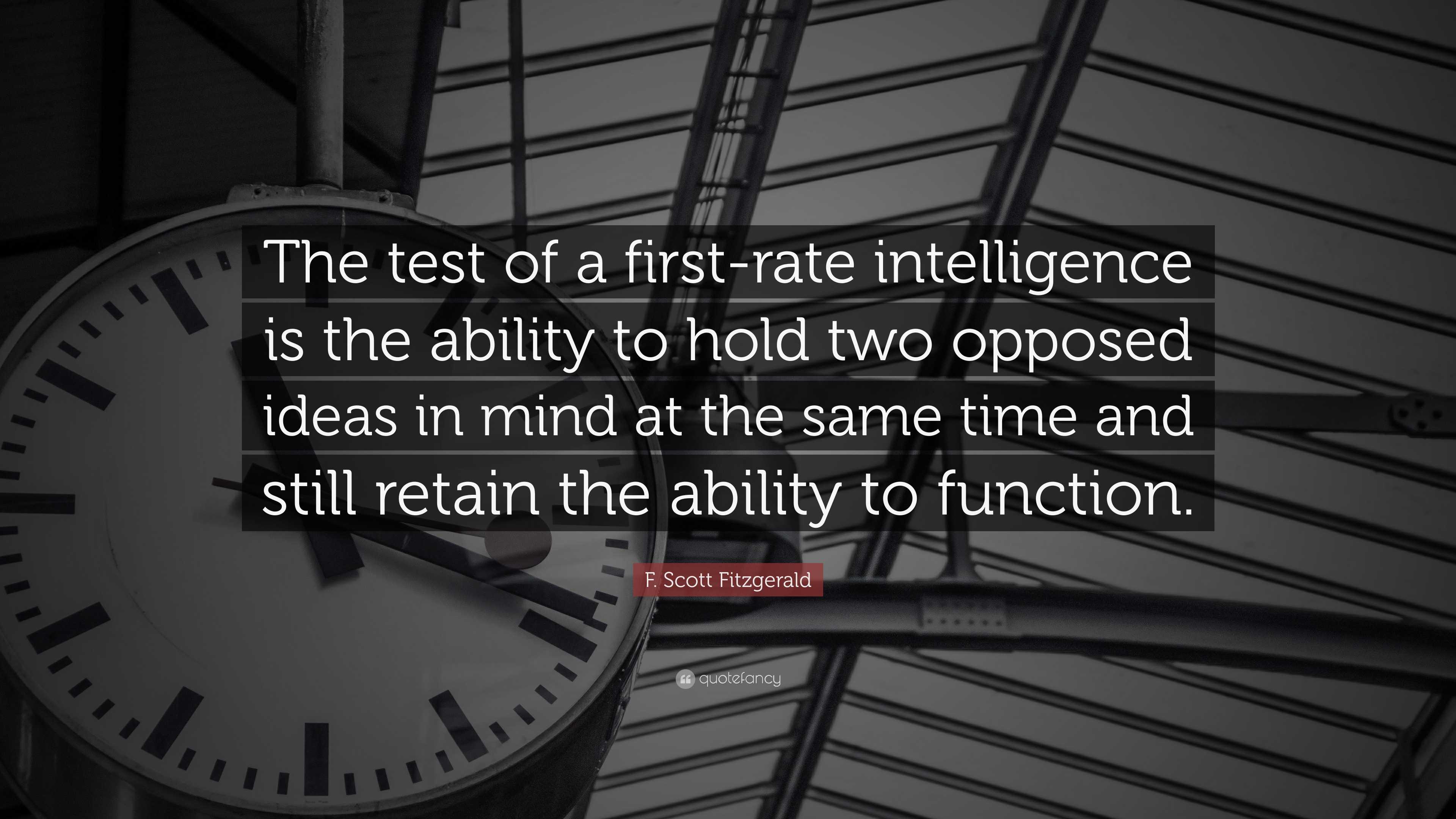 F. Scott Fitzgerald Quote: “The test of a first-rate intelligence is ...