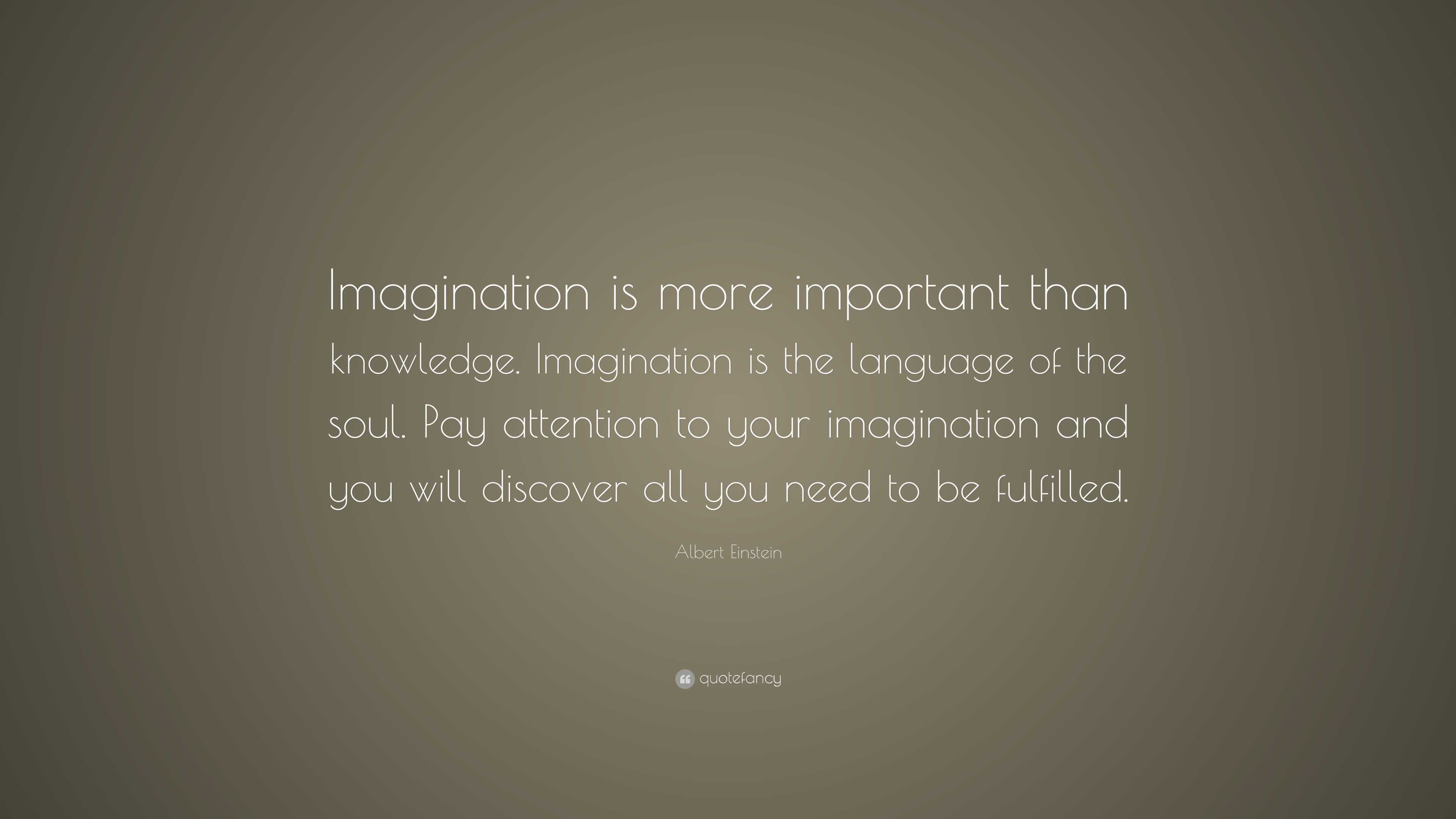 Albert Einstein Quote: “Imagination is more important than knowledge ...