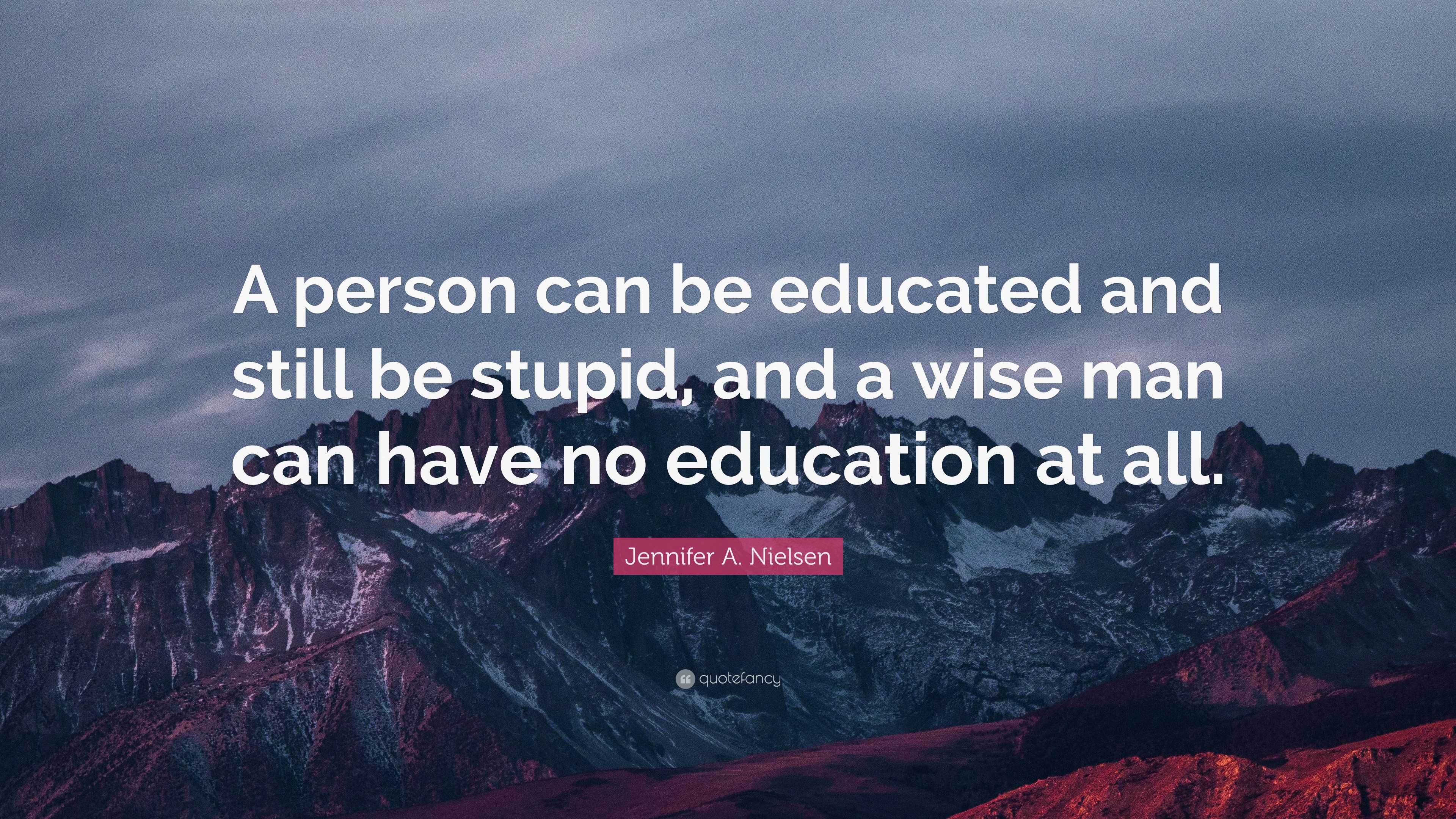 Jennifer A. Nielsen Quote: “A person can be educated and still be ...