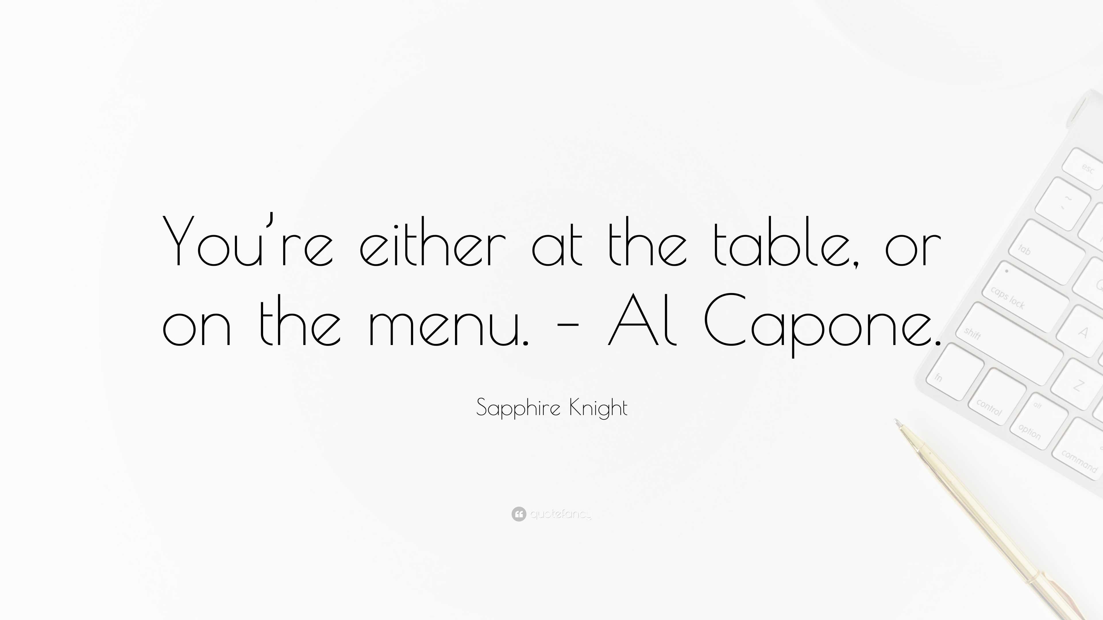 Sapphire Knight Quote: “You’re either at the table, or on the menu ...