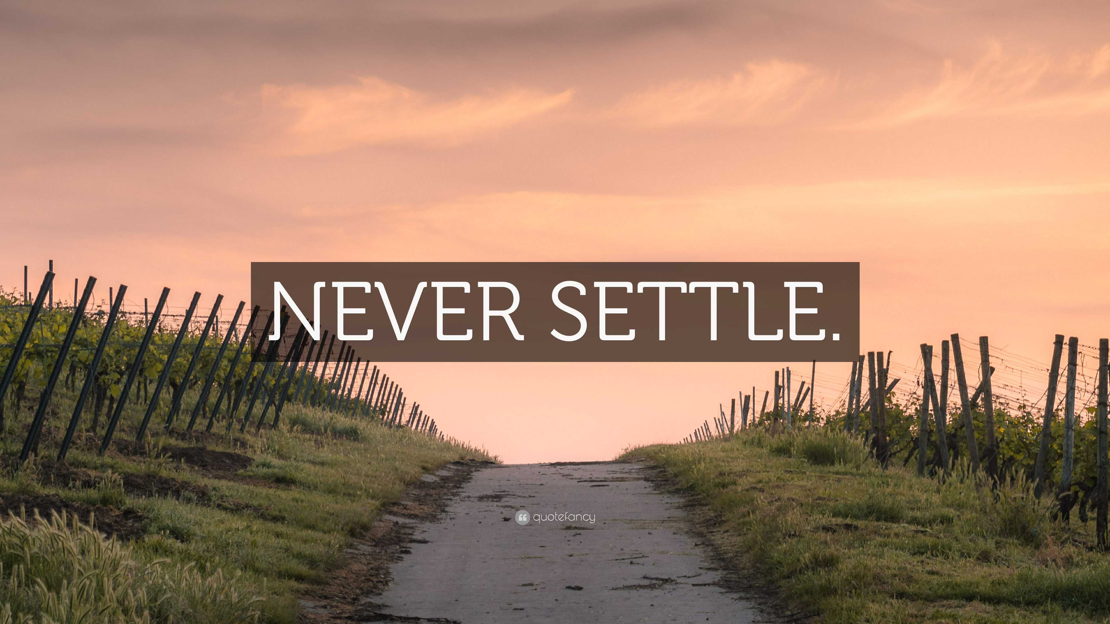 “NEVER SETTLE.” Wallpaper by QuoteFancy