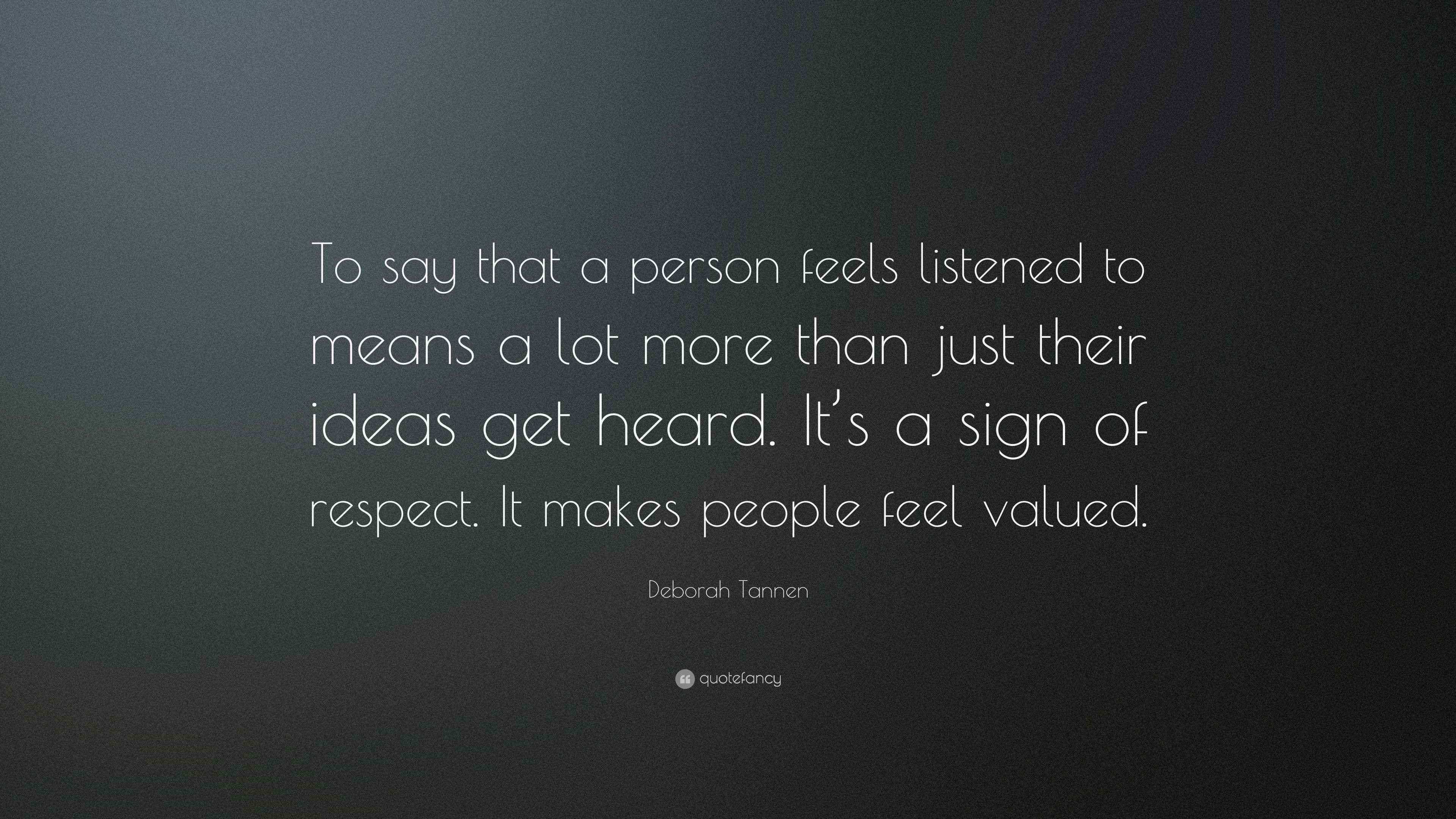 Deborah Tannen Quote: “To say that a person feels listened to means a ...