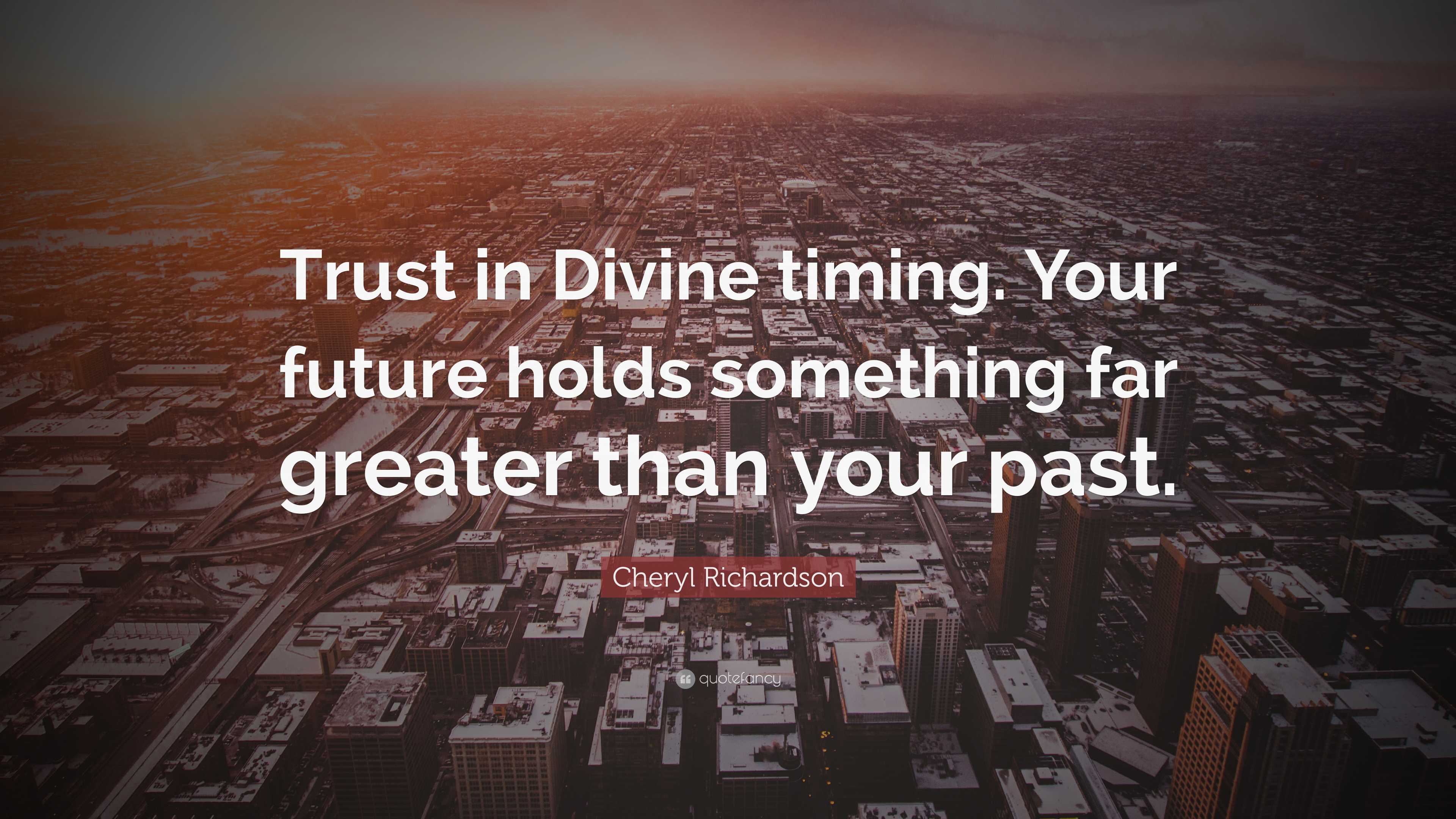 Cheryl Richardson Quote: “Trust in Divine timing. Your future holds ...