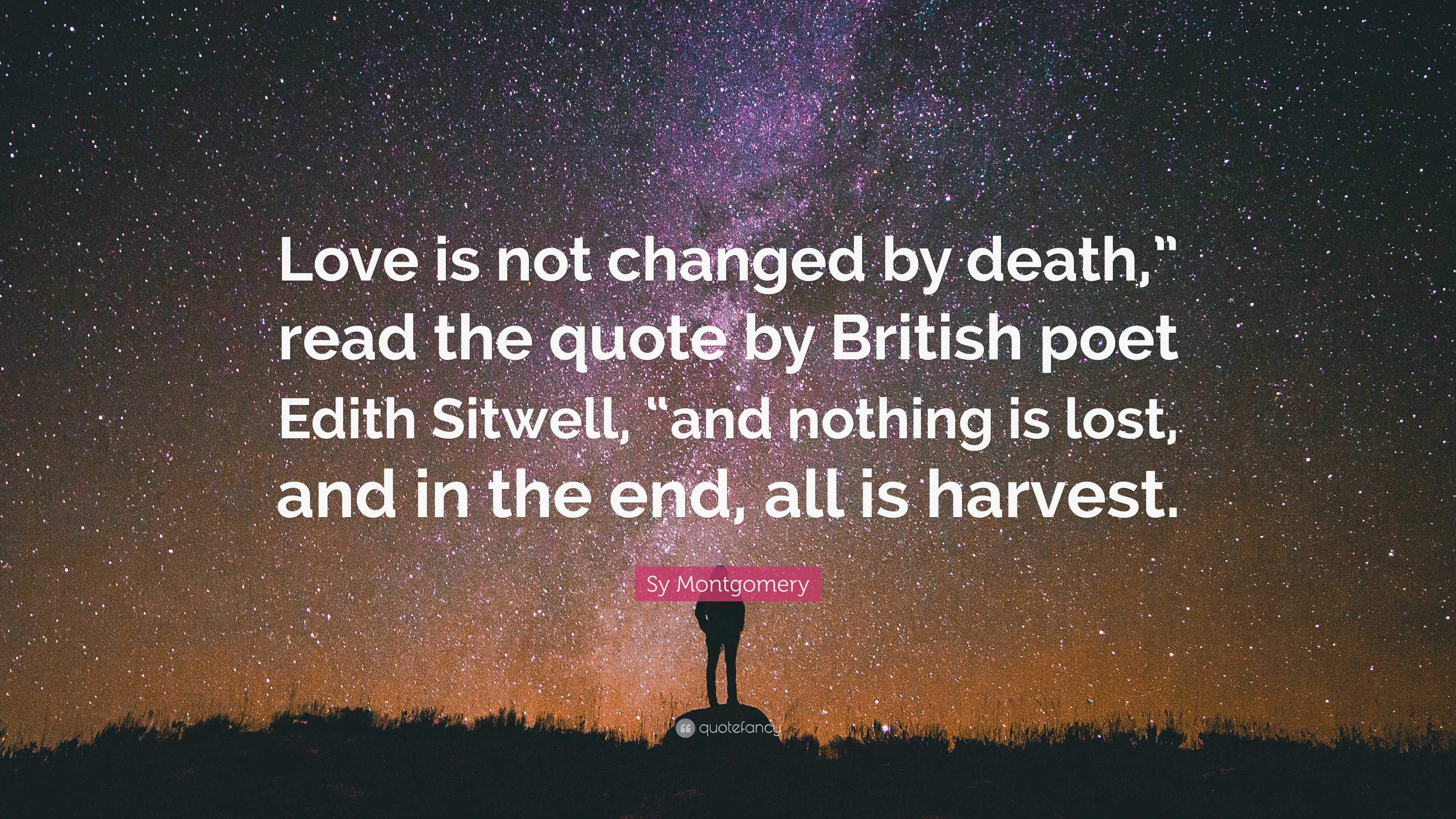 Sy Montgomery Quote: “Love is not changed by death,” read the quote by ...