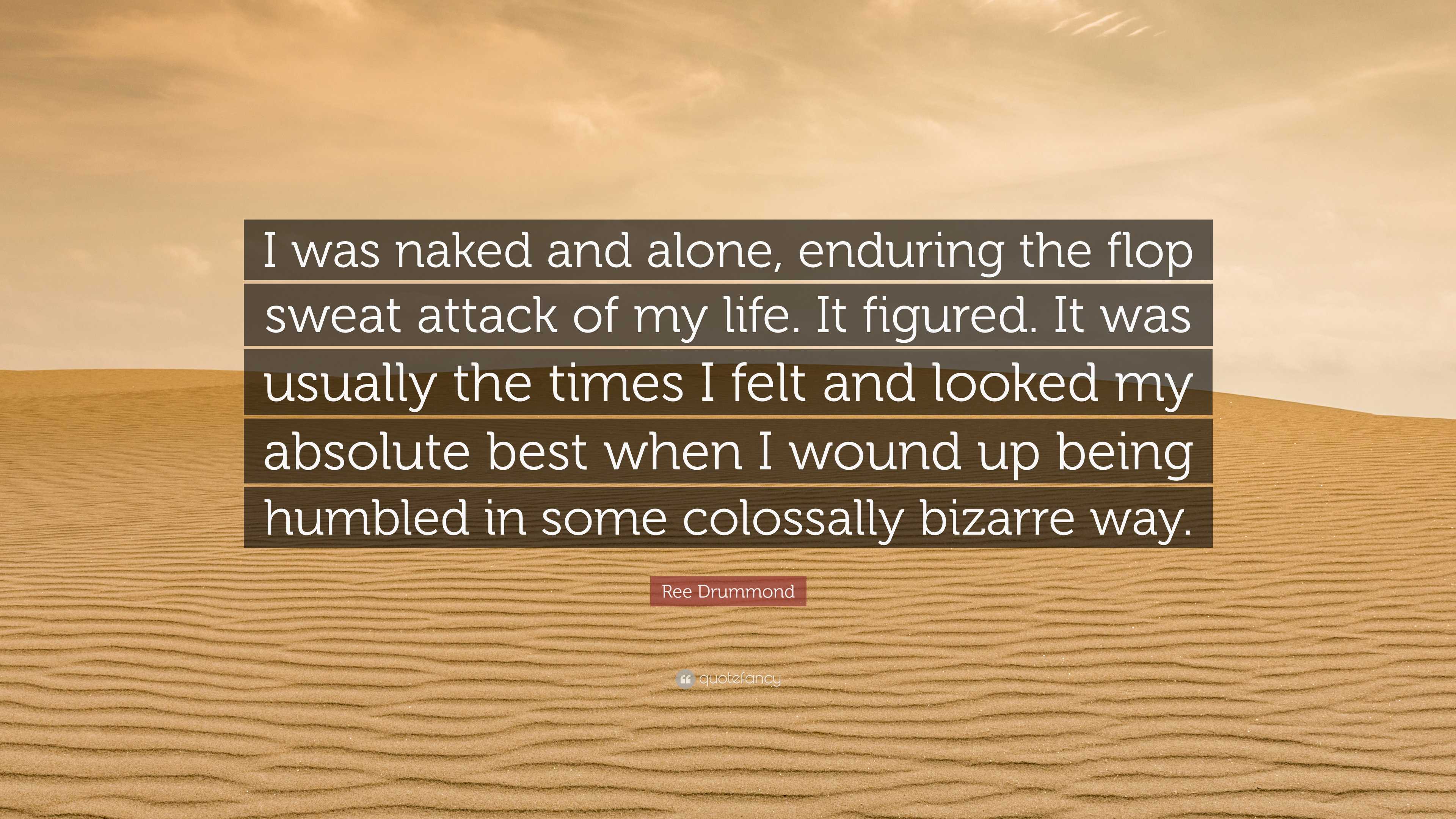 Ree Drummond Quote: “I was naked and alone, enduring the flop sweat ...