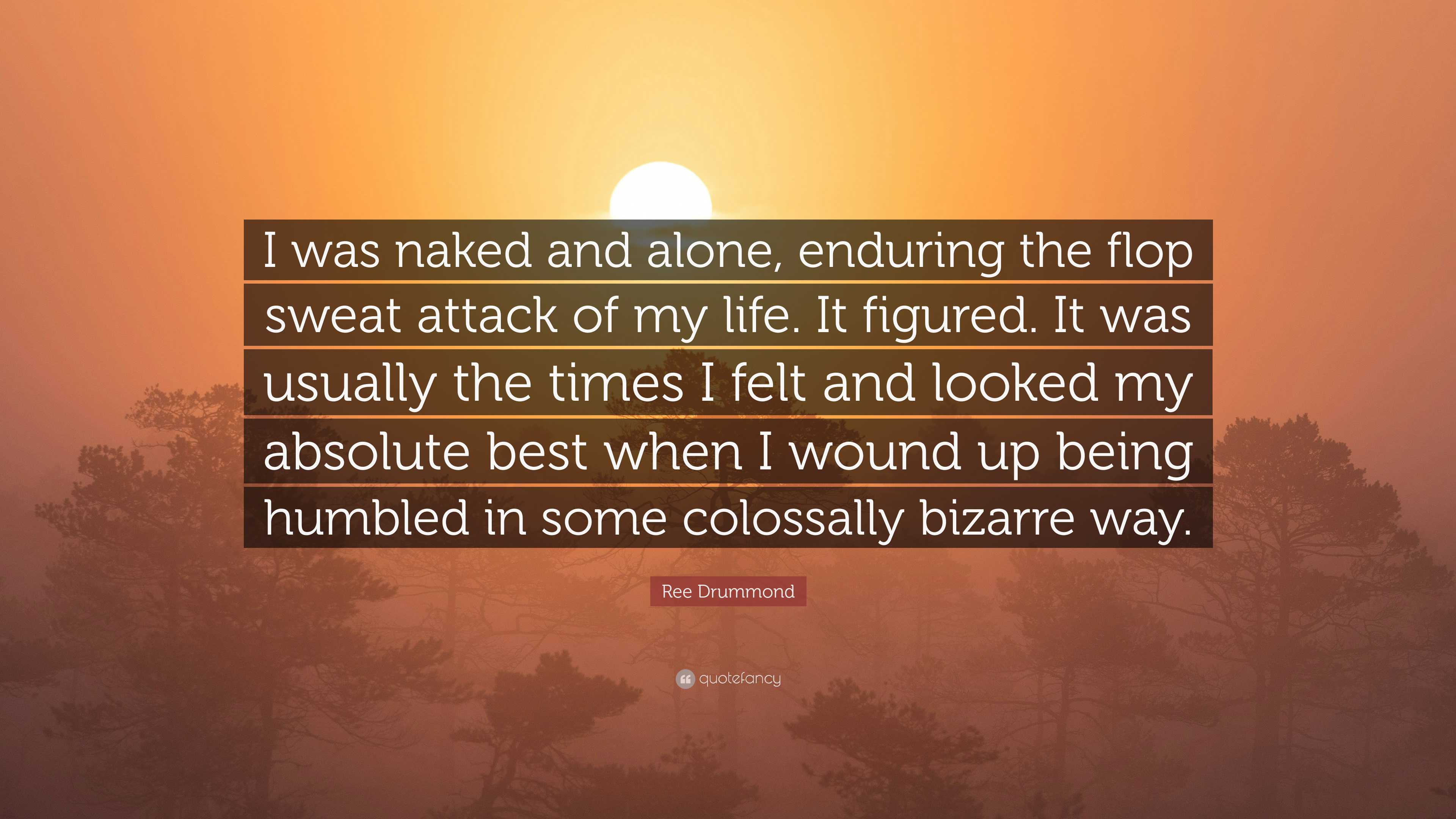 Ree Drummond Quote: “I was naked and alone, enduring the flop sweat ...
