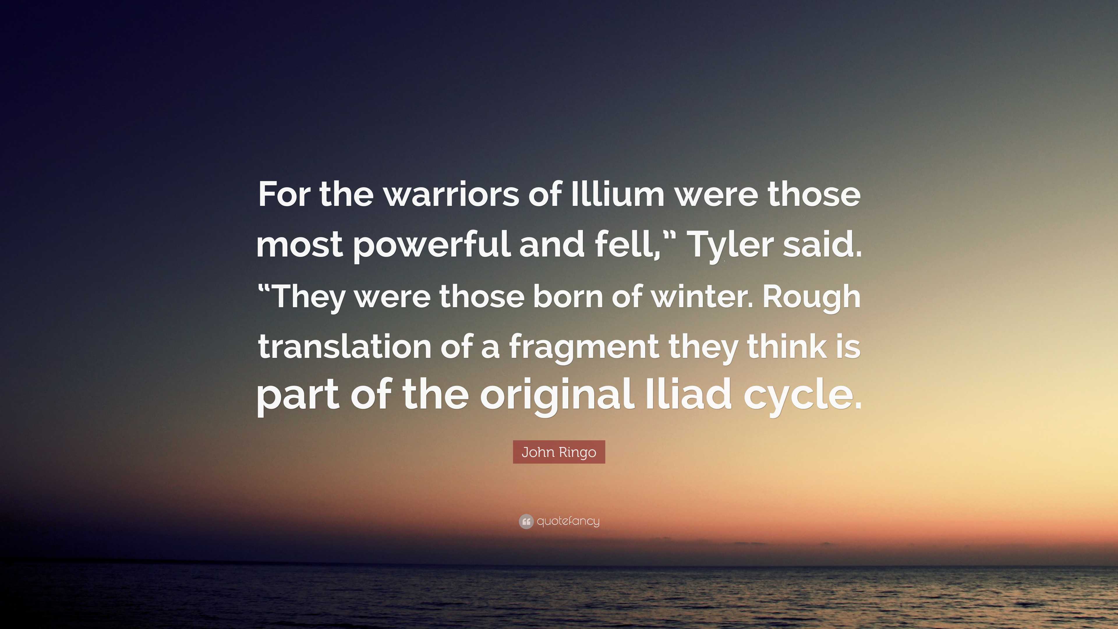 John Ringo Quote: “For the warriors of Illium were those most powerful ...