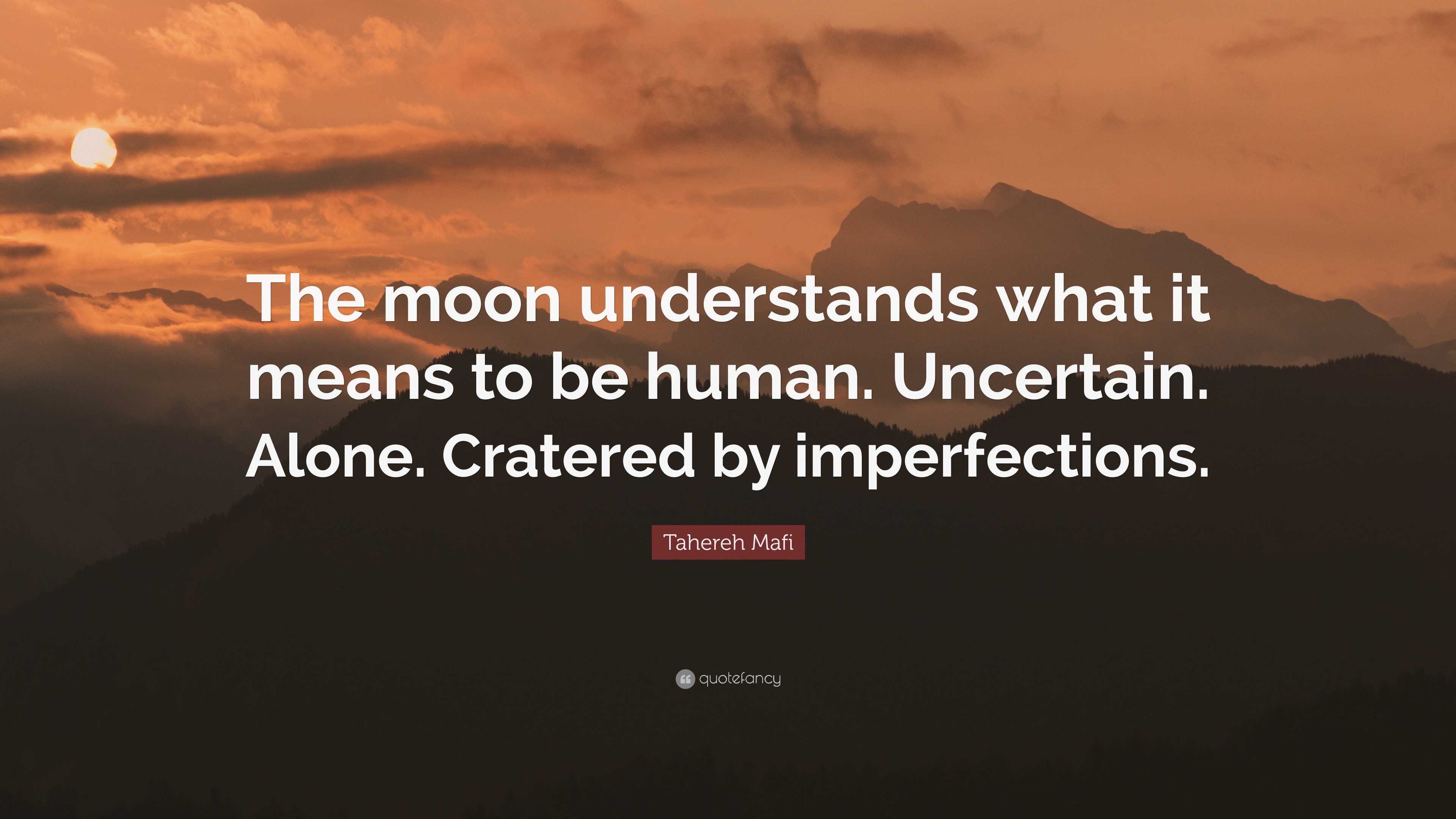 Tahereh Mafi Quote: “The moon understands what it means to be human ...