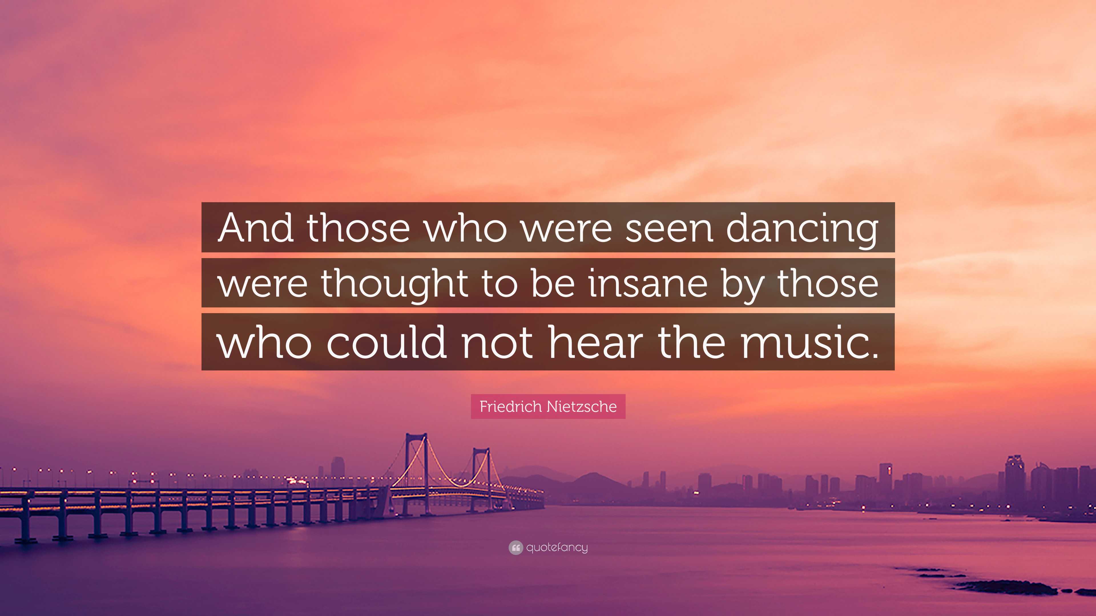 Friedrich Nietzsche Quote: “And those who were seen dancing were ...