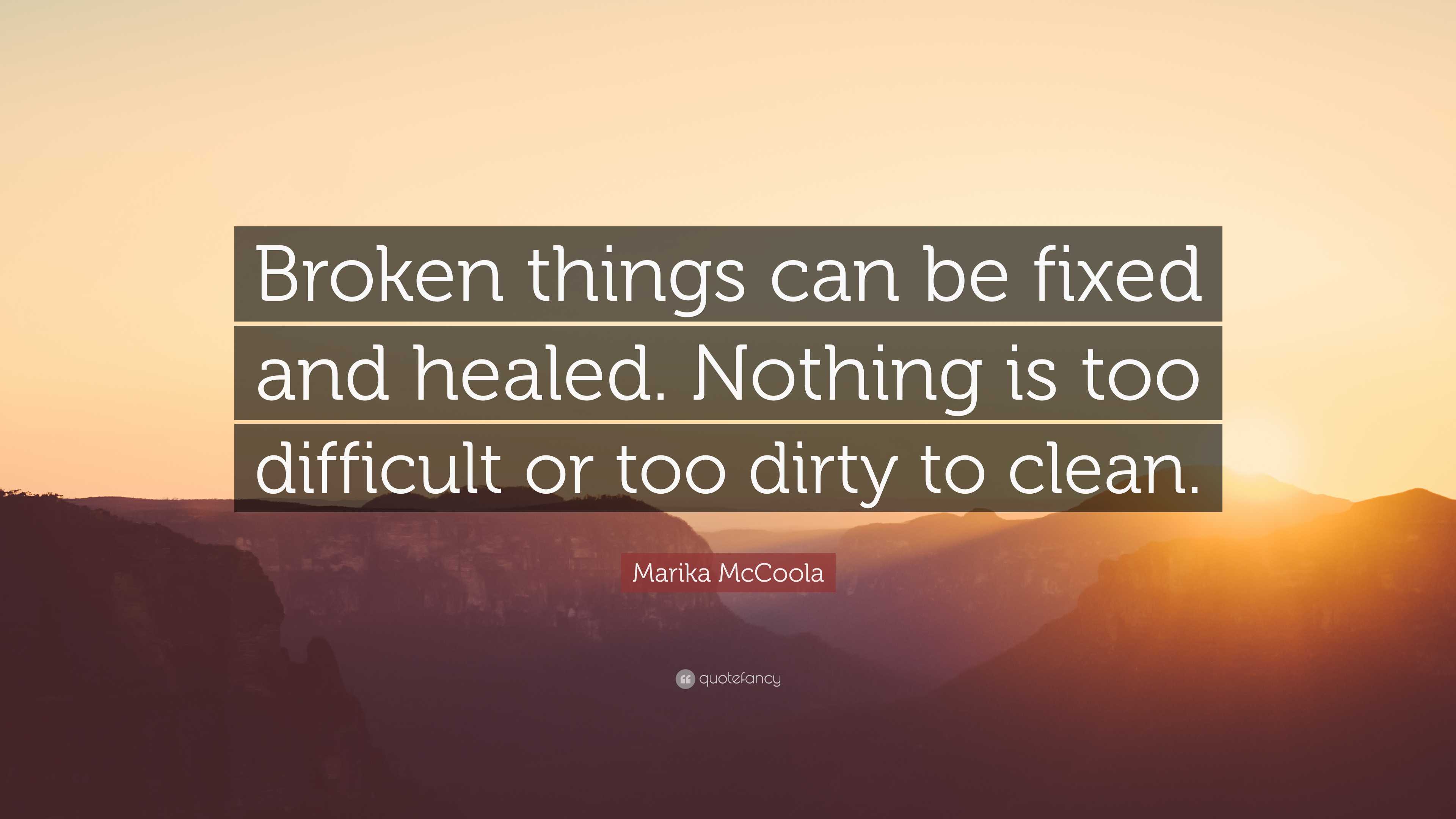 Marika McCoola Quote: “Broken things can be fixed and healed. Nothing ...