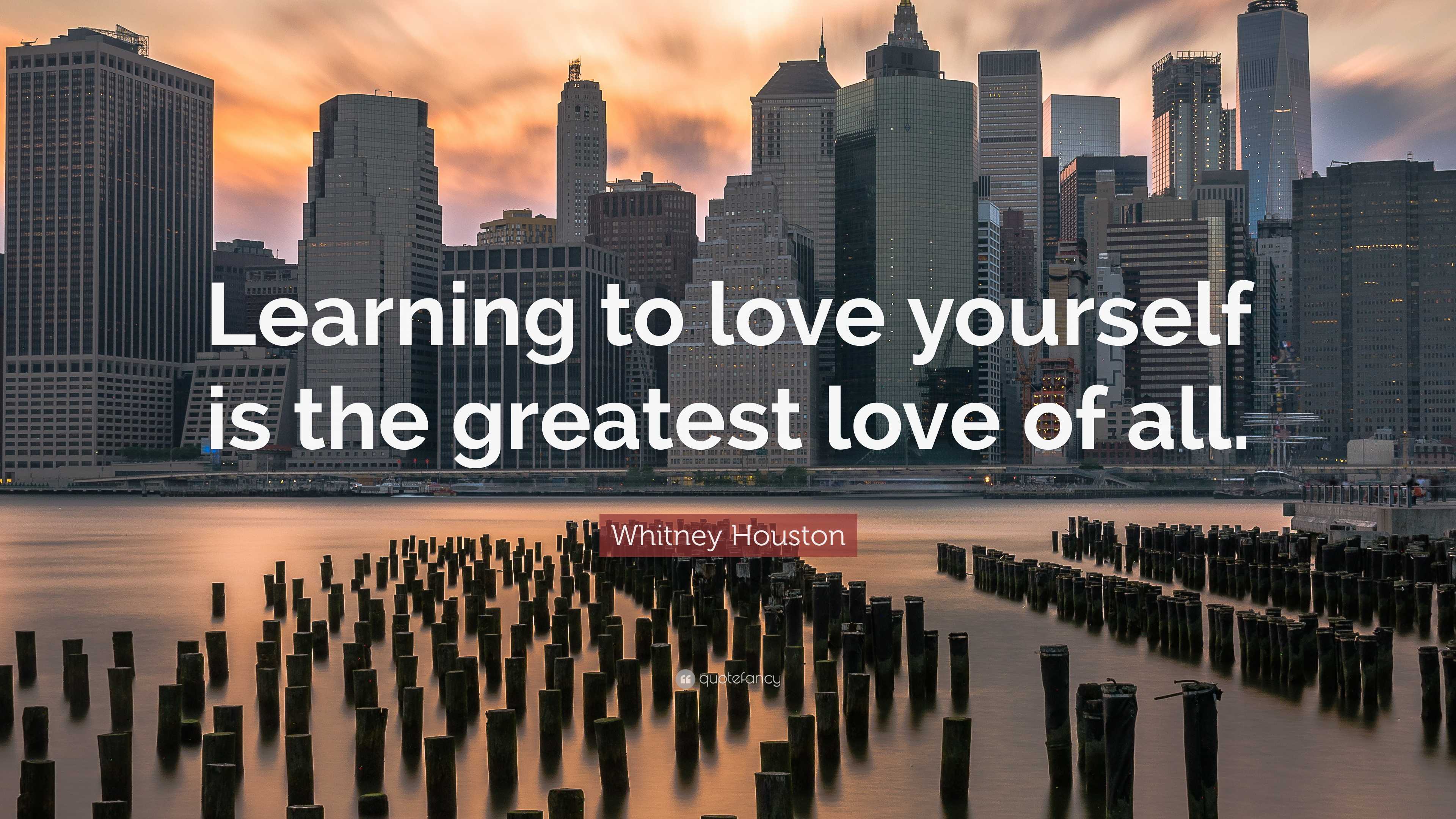 Whitney Houston Quote: “Learning to love yourself is the greatest love ...