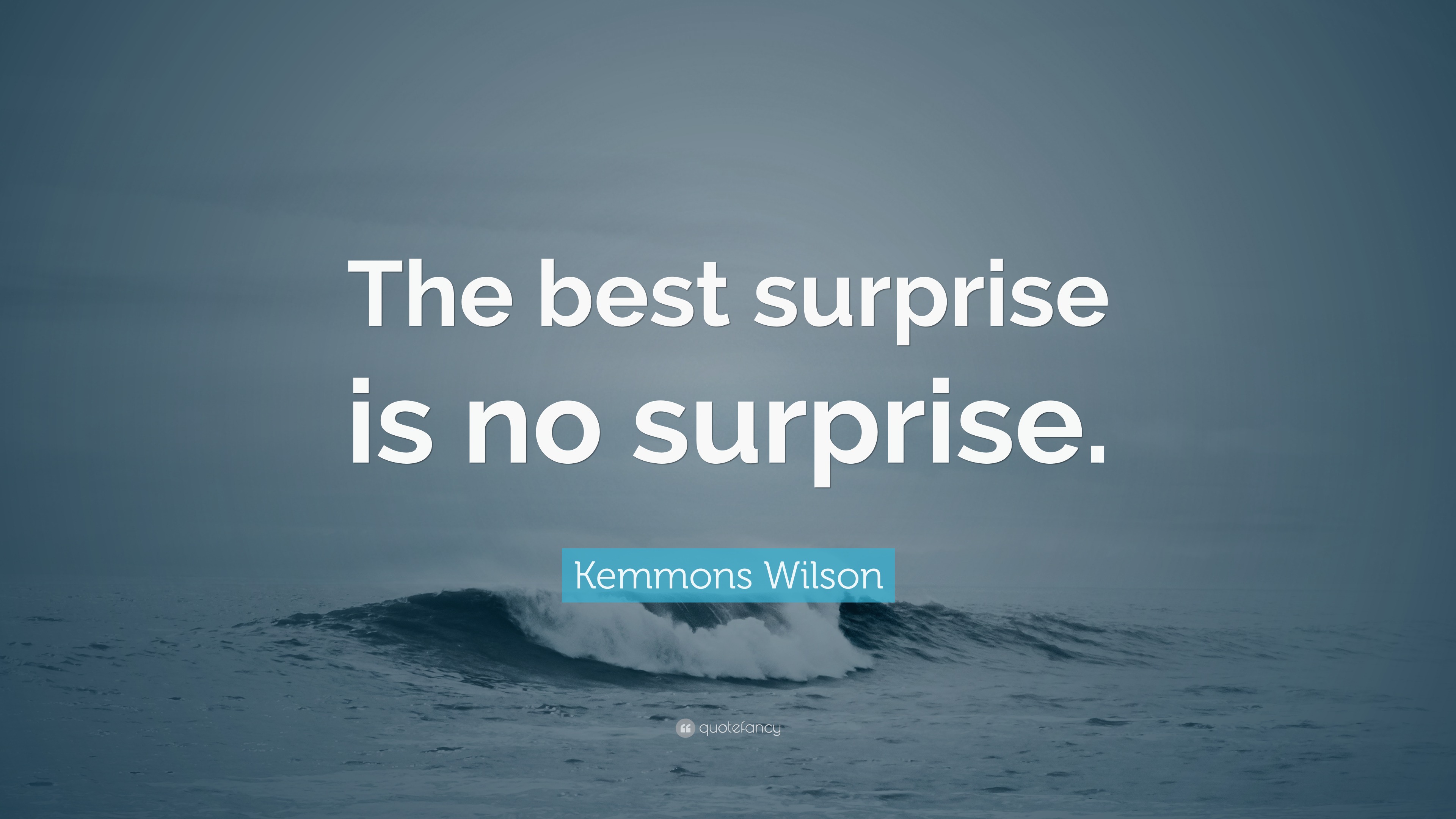 Kemmons Wilson Quote: “The best surprise is no surprise.”
