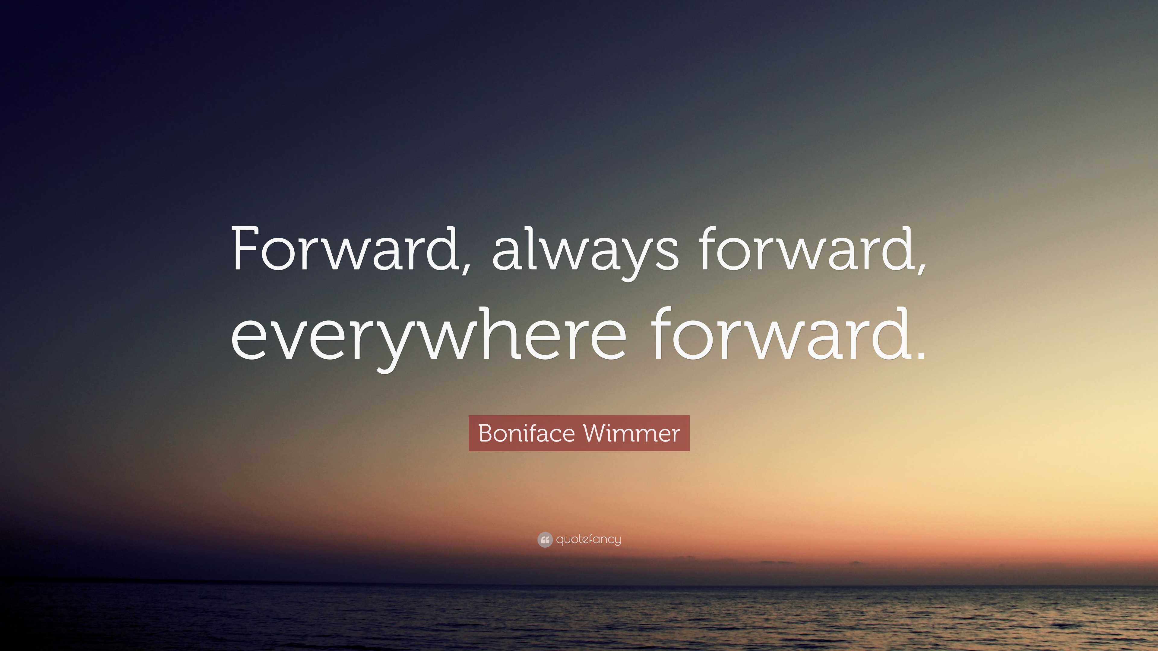Boniface Wimmer Quote: “Forward, always forward, everywhere forward.”