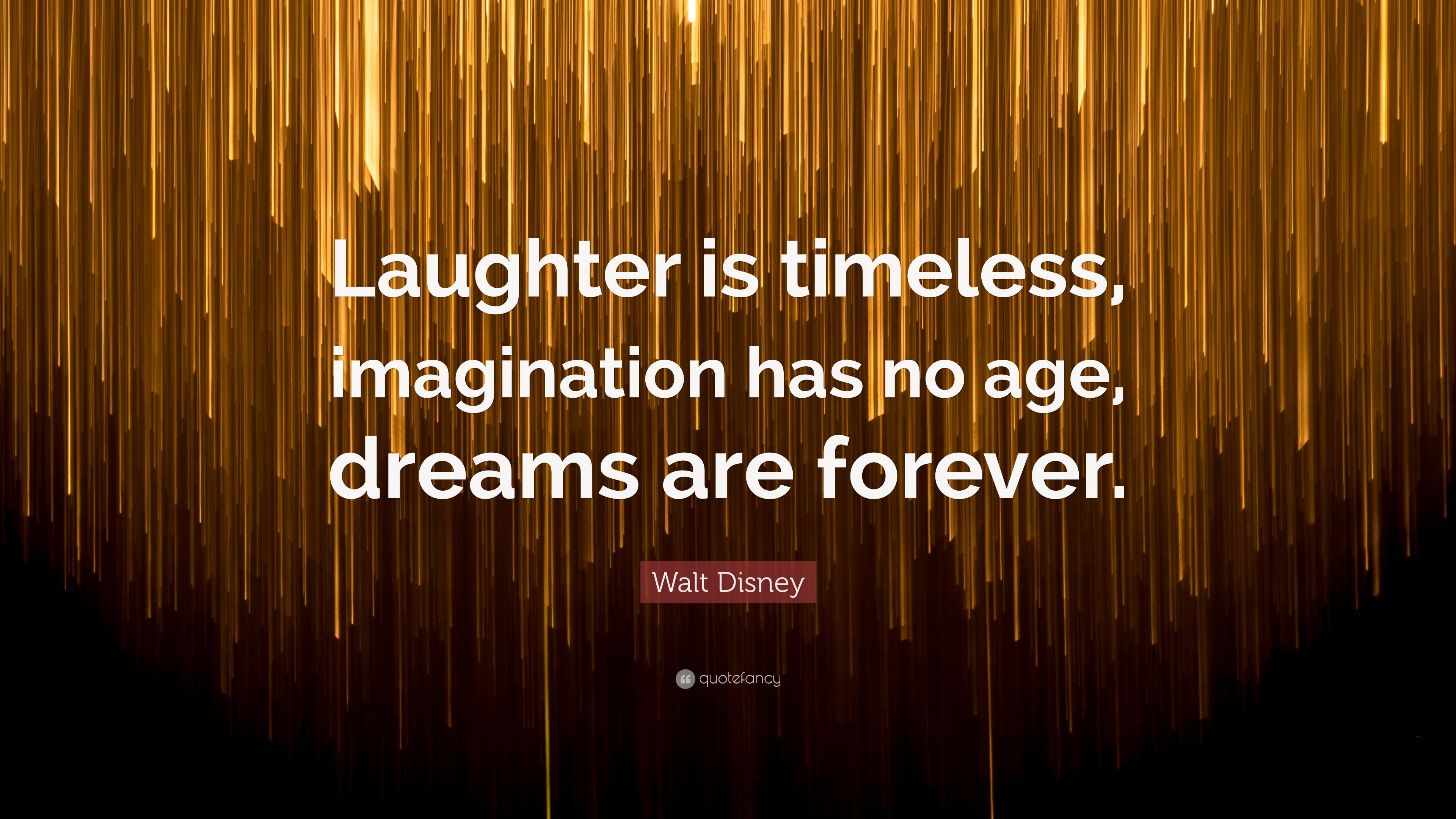 Walt Disney Quote: “Laughter is timeless, imagination has no age ...