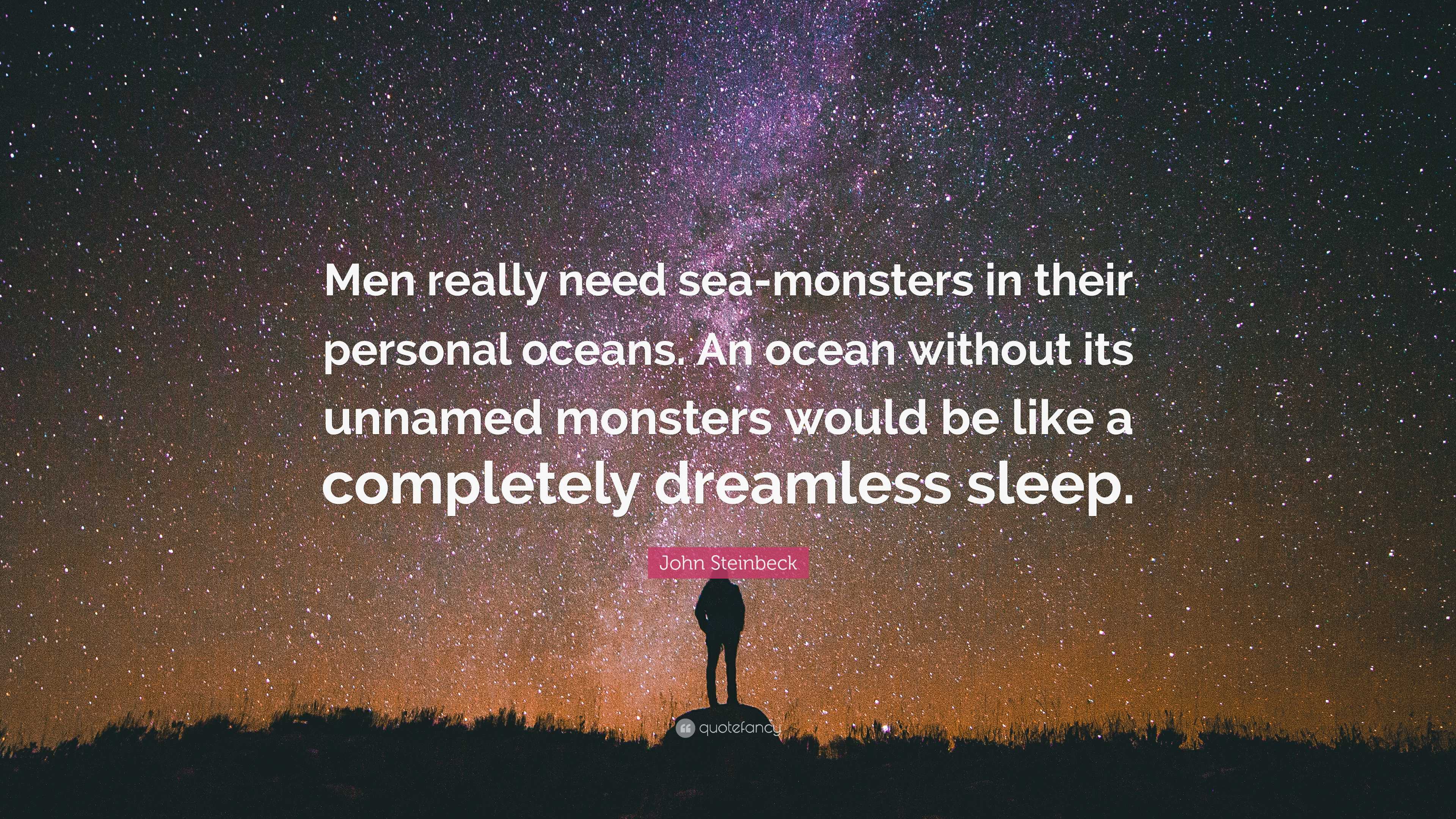 John Steinbeck Quote: “Men really need sea-monsters in their personal ...