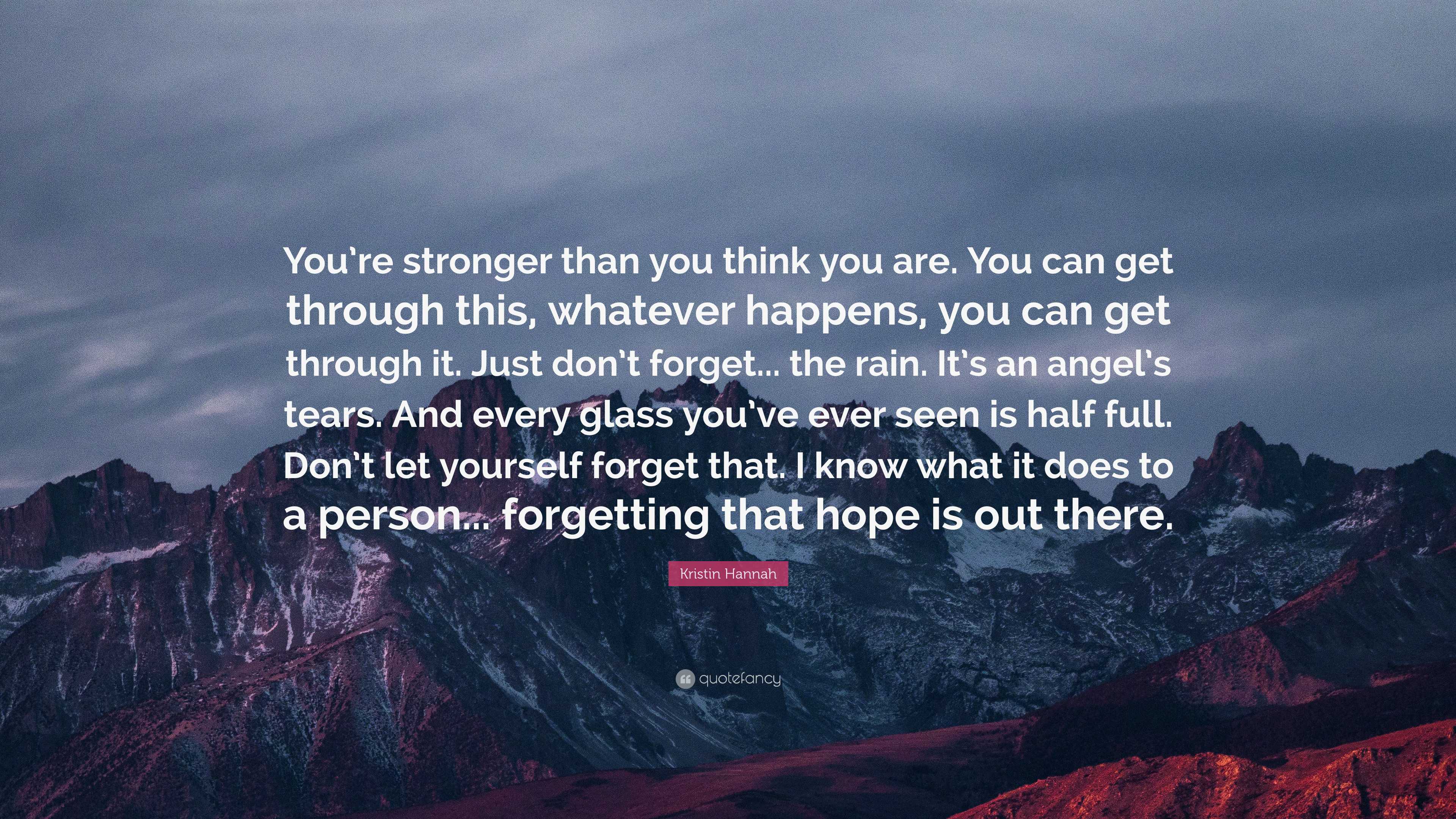 Kristin Hannah Quote: “You’re stronger than you think you are. You can ...