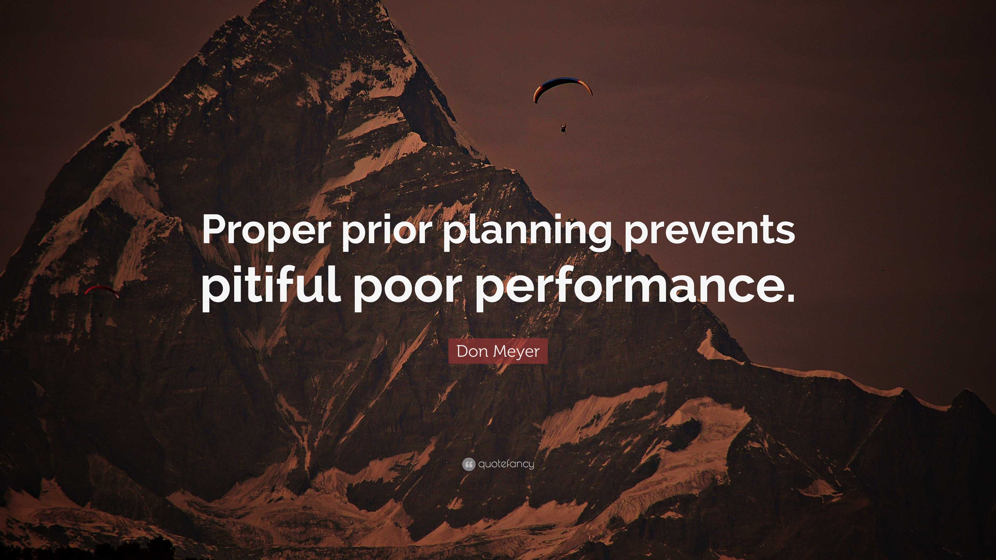 Don Meyer Quote: “Proper prior planning prevents pitiful poor performance.”