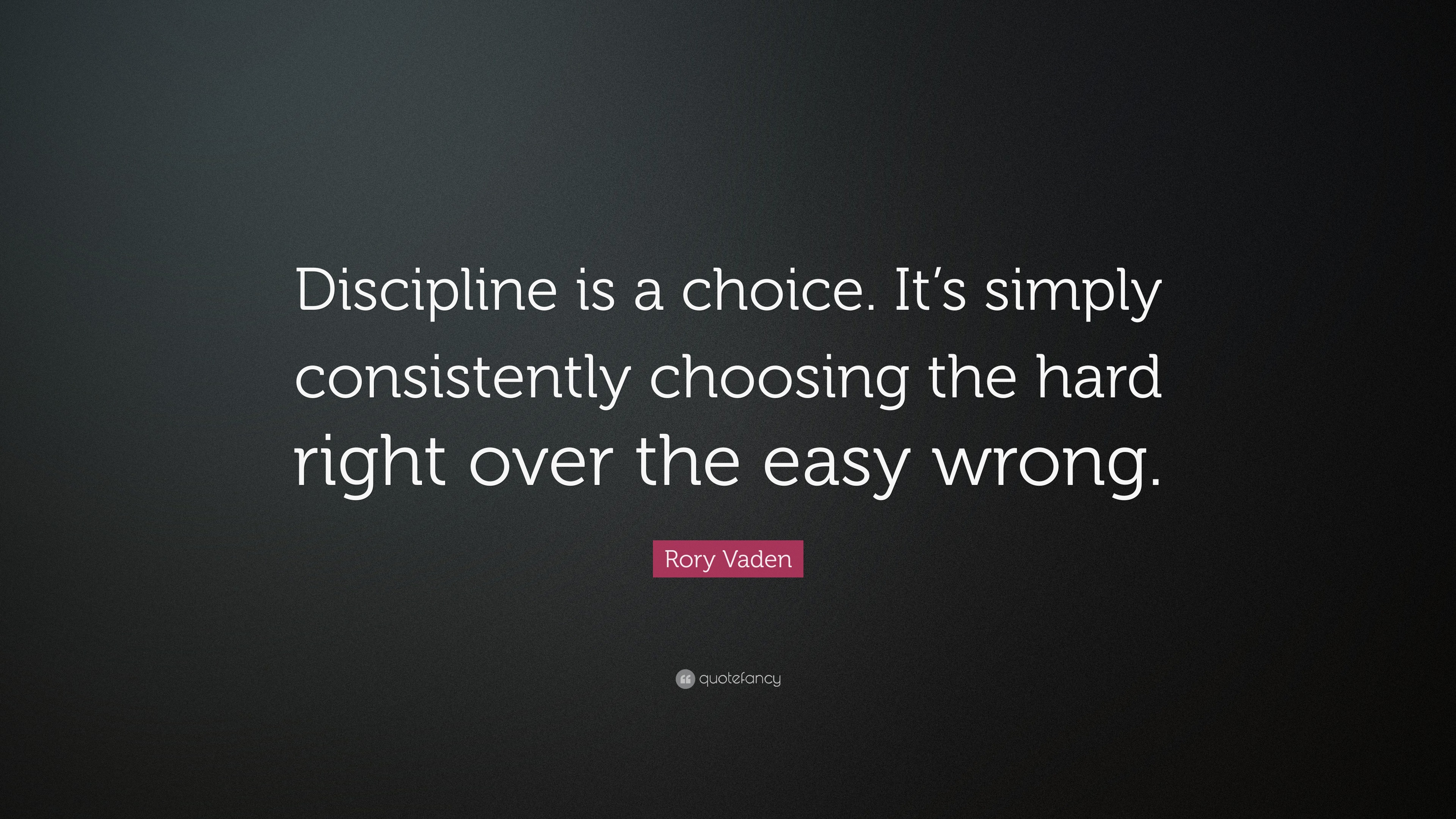 Rory Vaden Quote: “Discipline is a choice. It’s simply consistently ...
