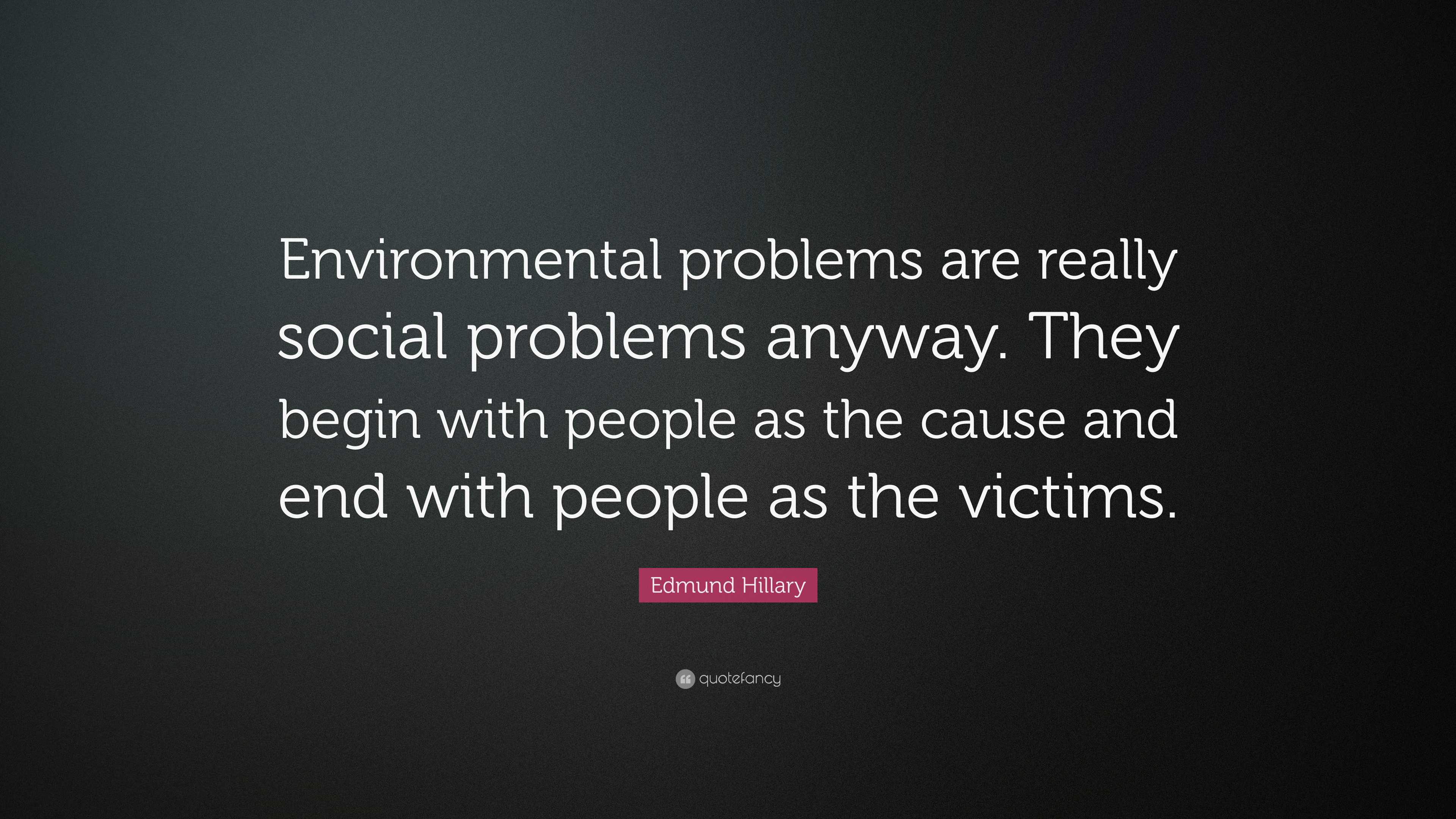 Edmund Hillary Quote: “Environmental problems are really social ...