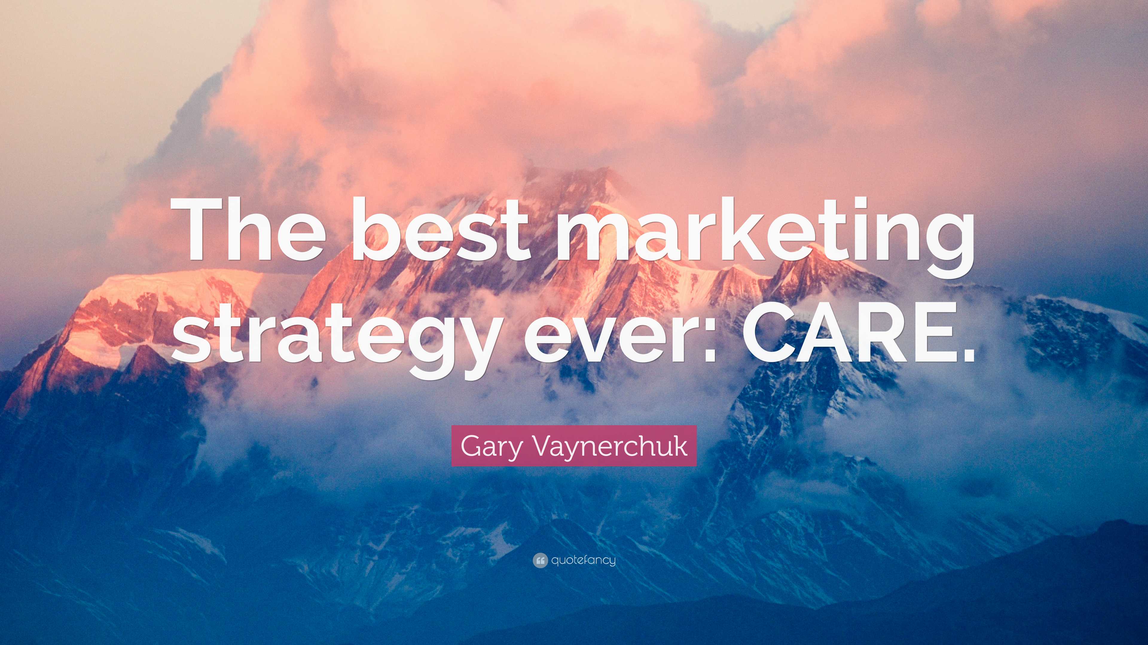 Gary Vaynerchuk Quote The Best Marketing Strategy Ever Care
