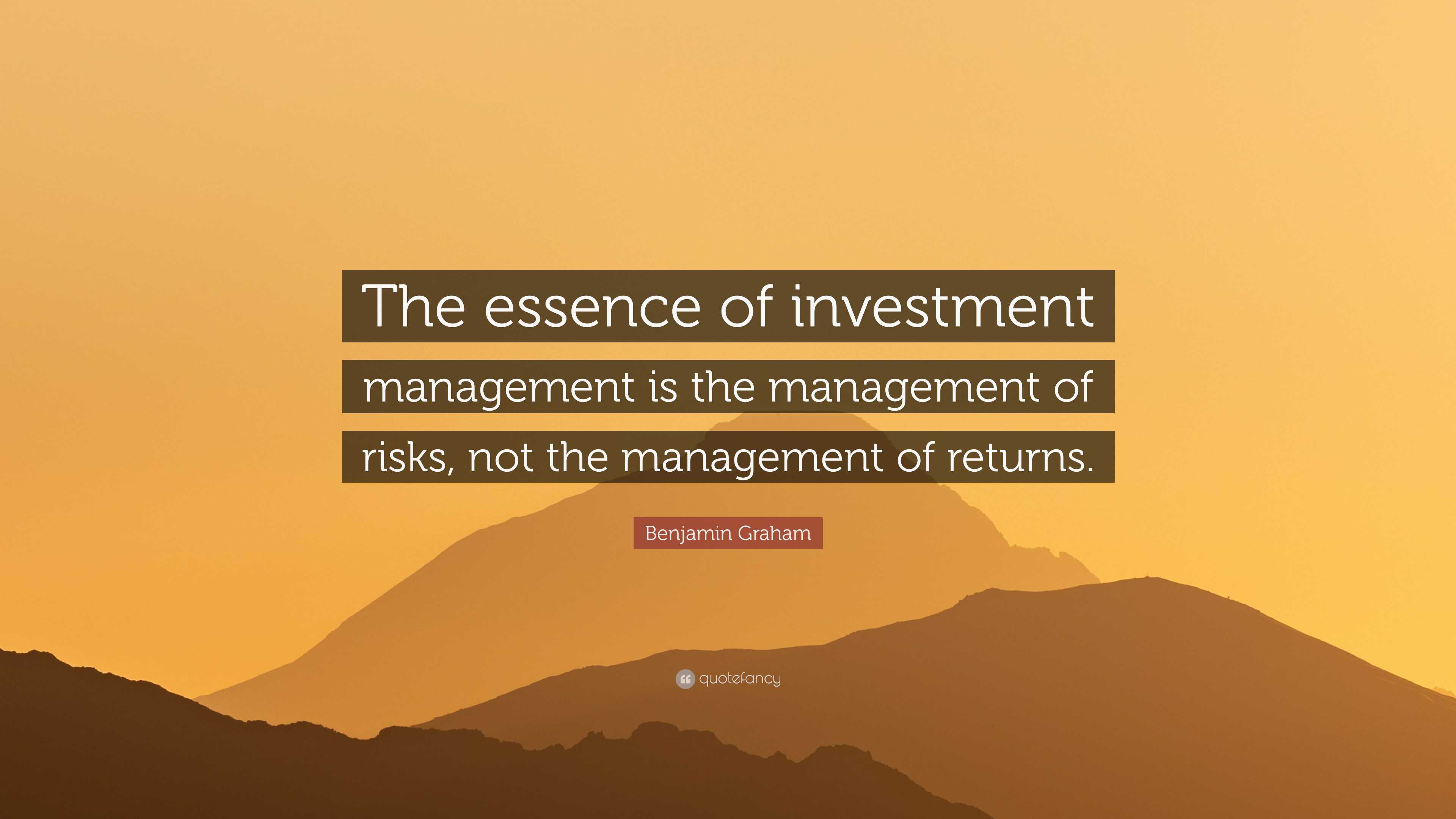 Benjamin Graham Quote: “The essence of investment management is the ...