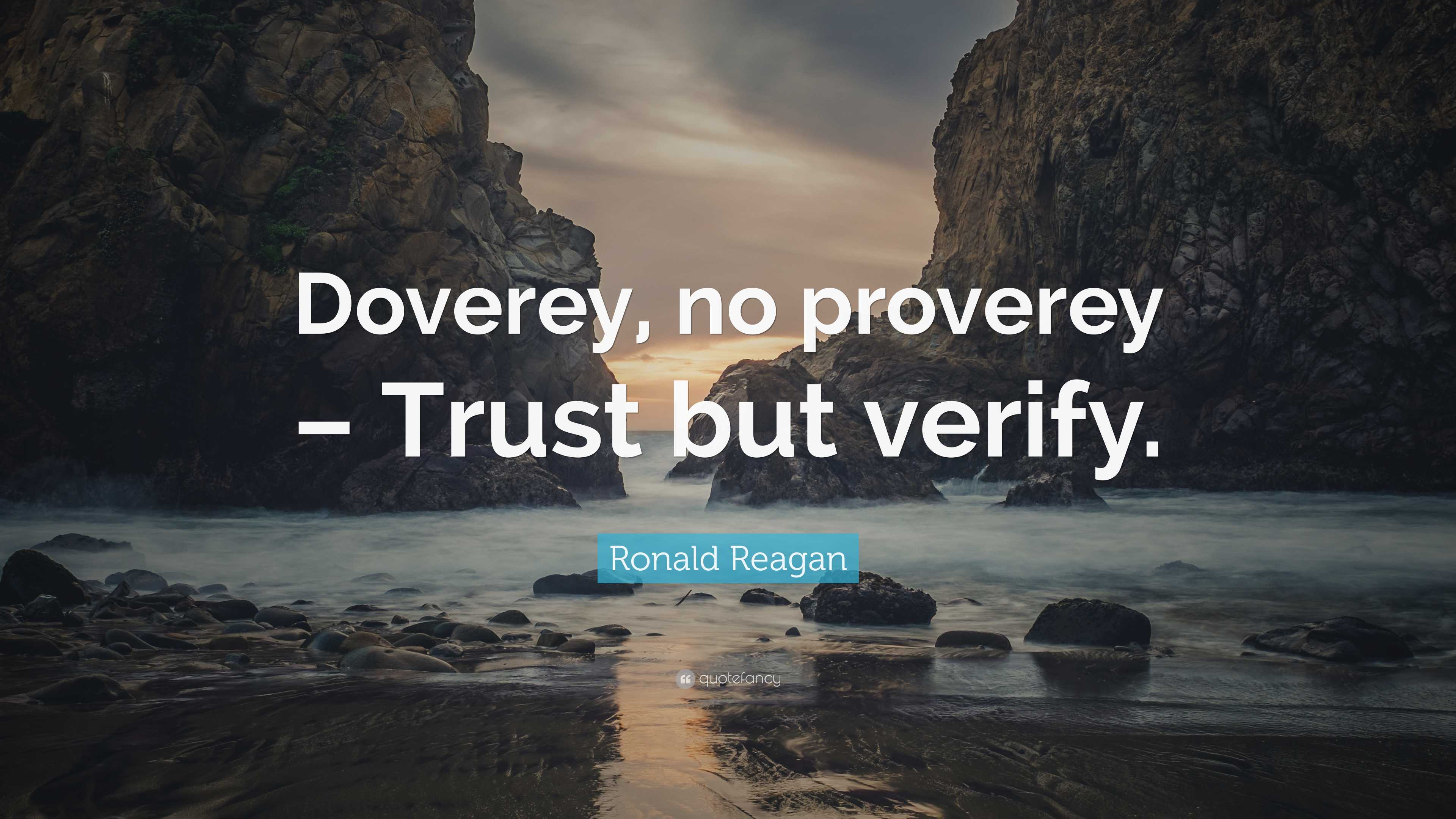 Ronald Reagan Quote: “Doverey, no proverey – Trust but verify.”