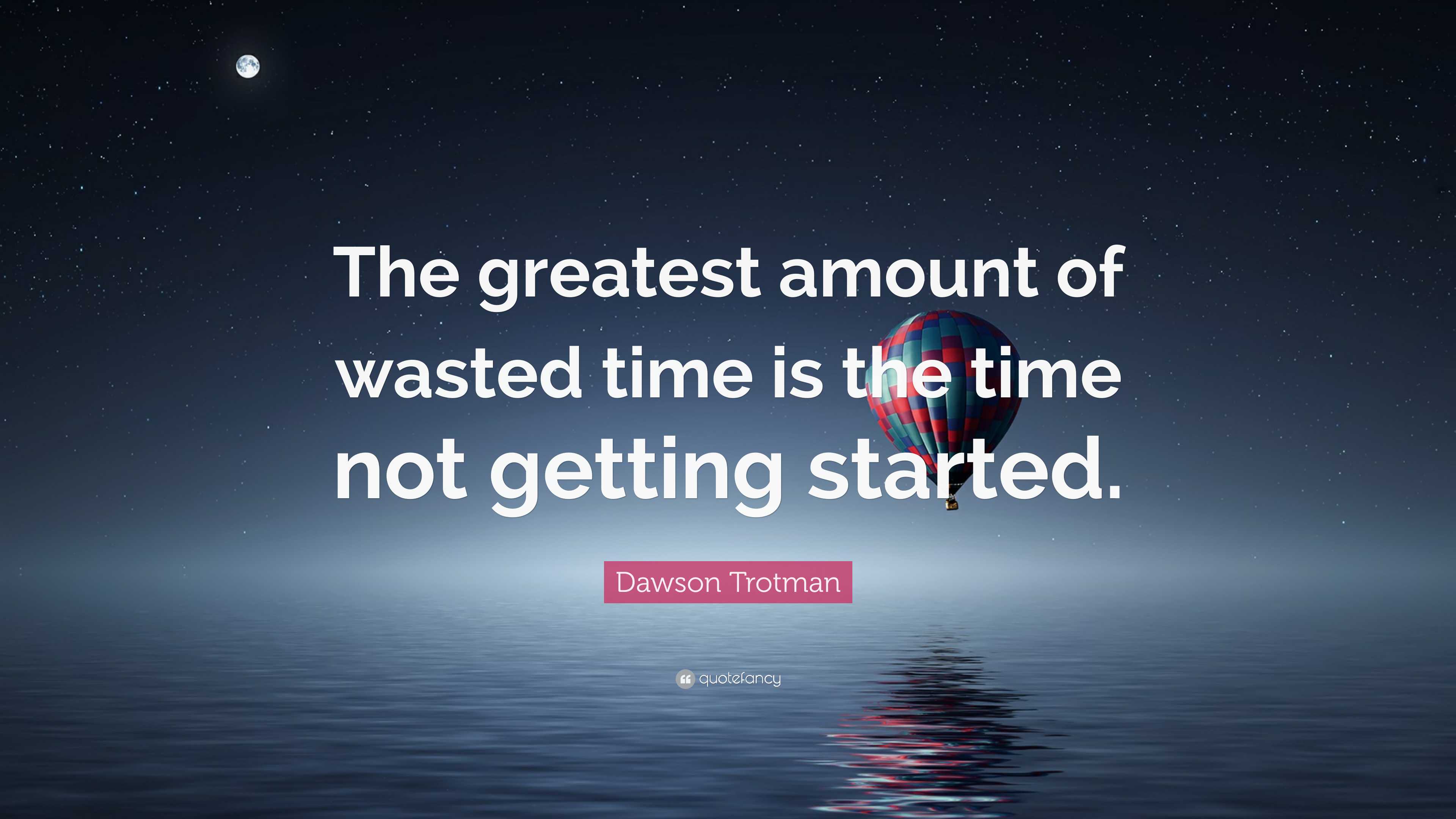Dawson Trotman Quote: “The greatest amount of wasted time is the time ...