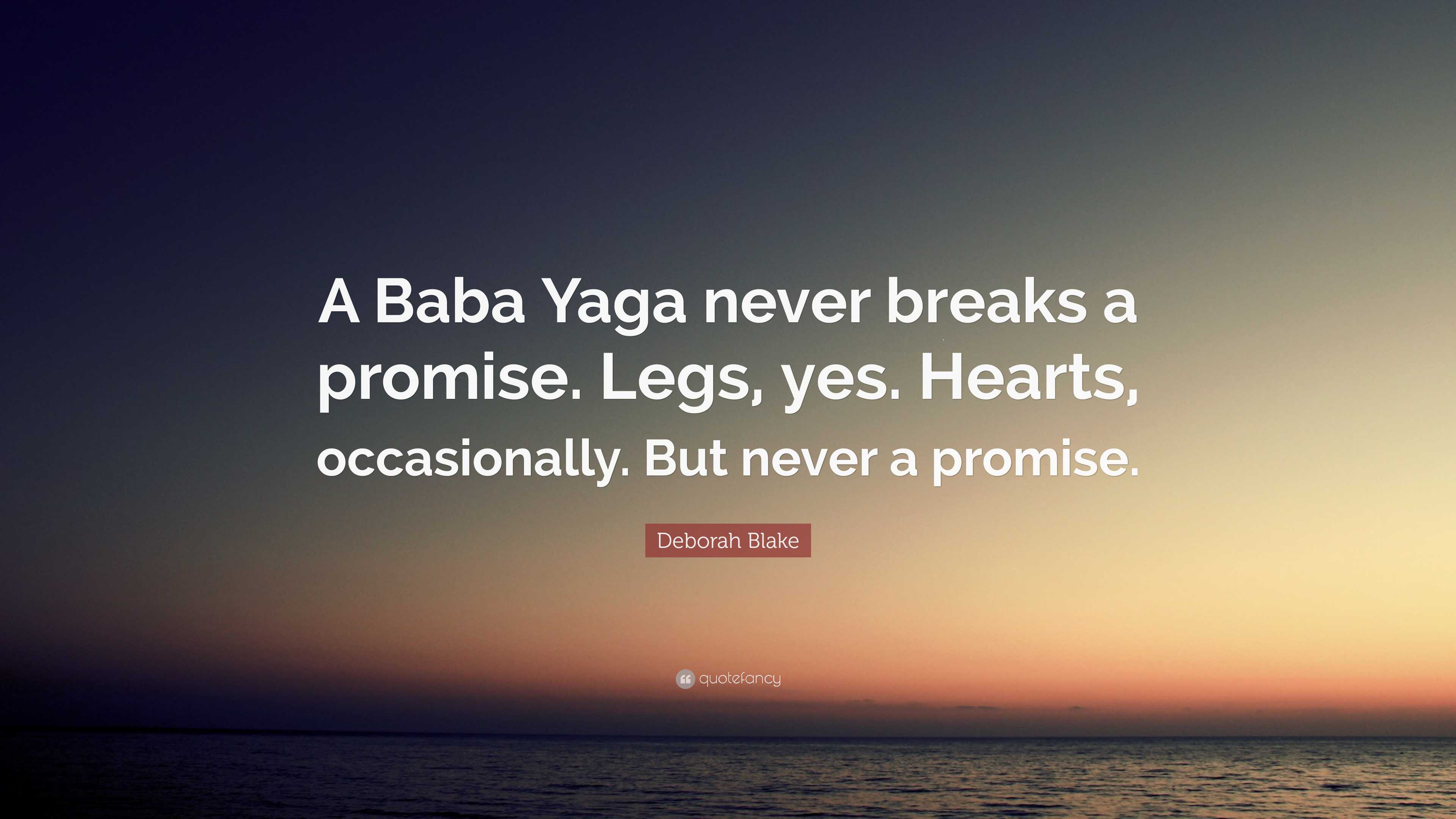 Deborah Blake Quote: “A Baba Yaga never breaks a promise. Legs, yes ...