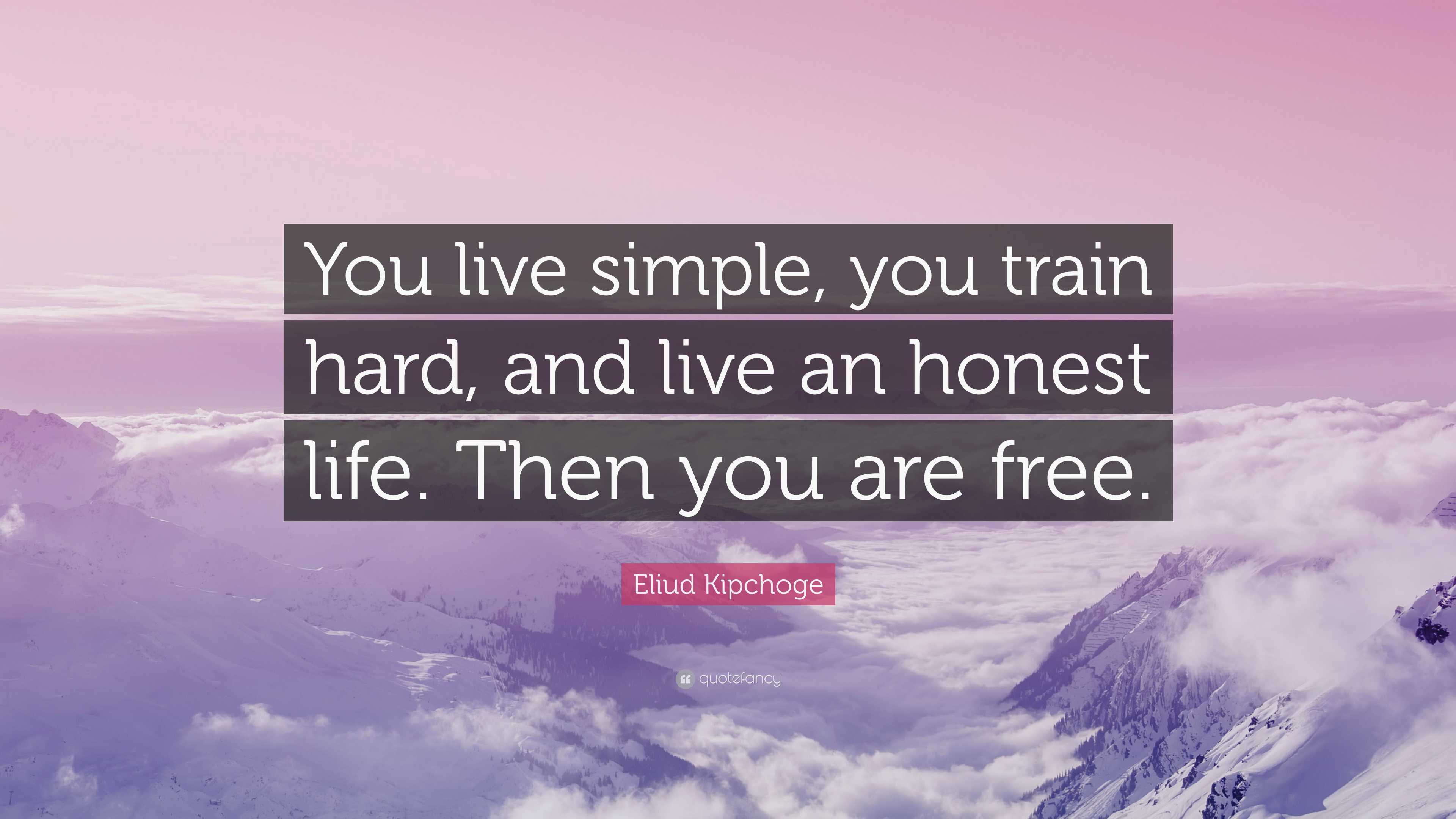 Eliud Kipchoge Quote: “You live simple, you train hard, and live an ...