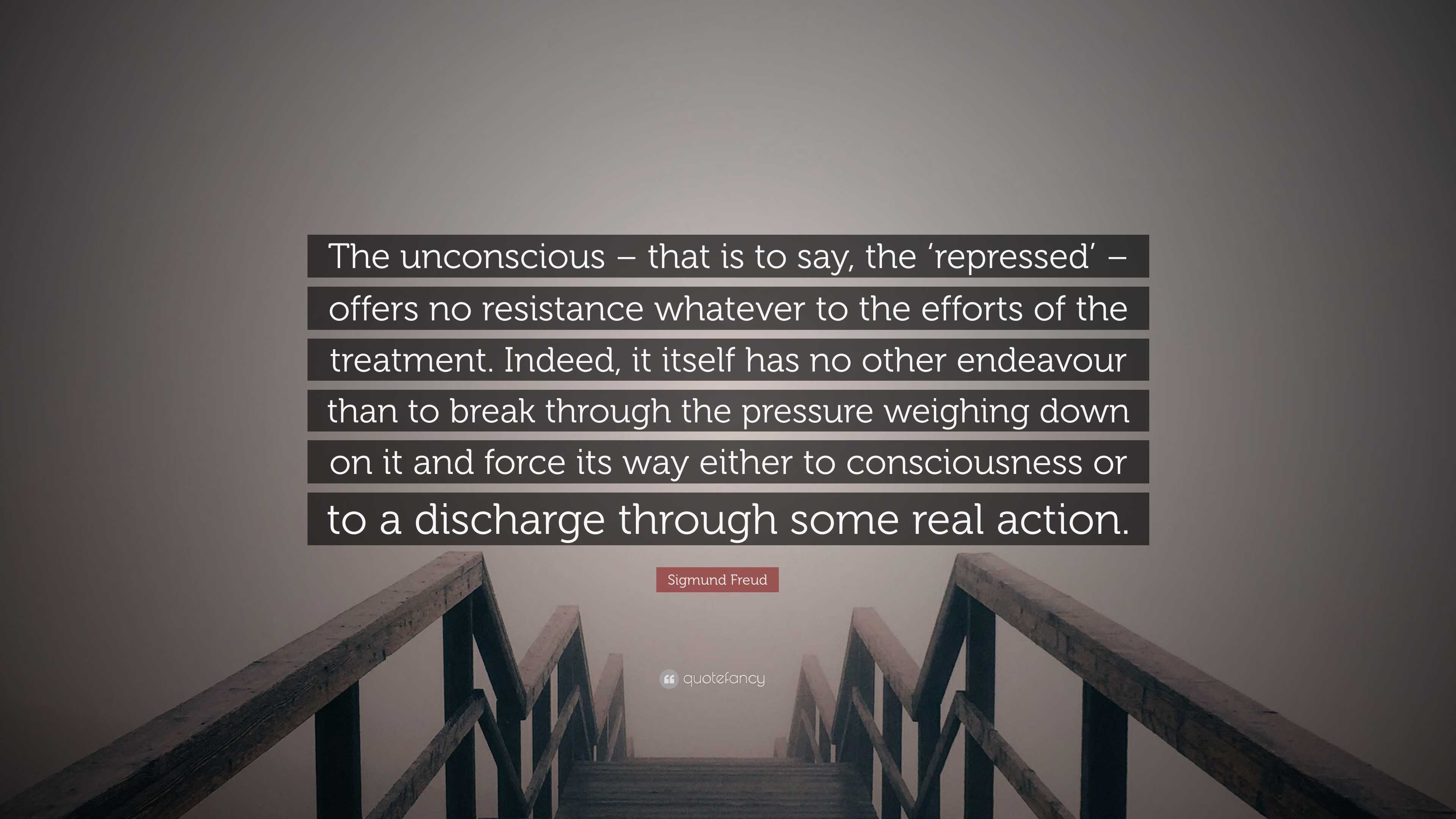 Sigmund Freud Quote: “The unconscious – that is to say, the ‘repressed ...