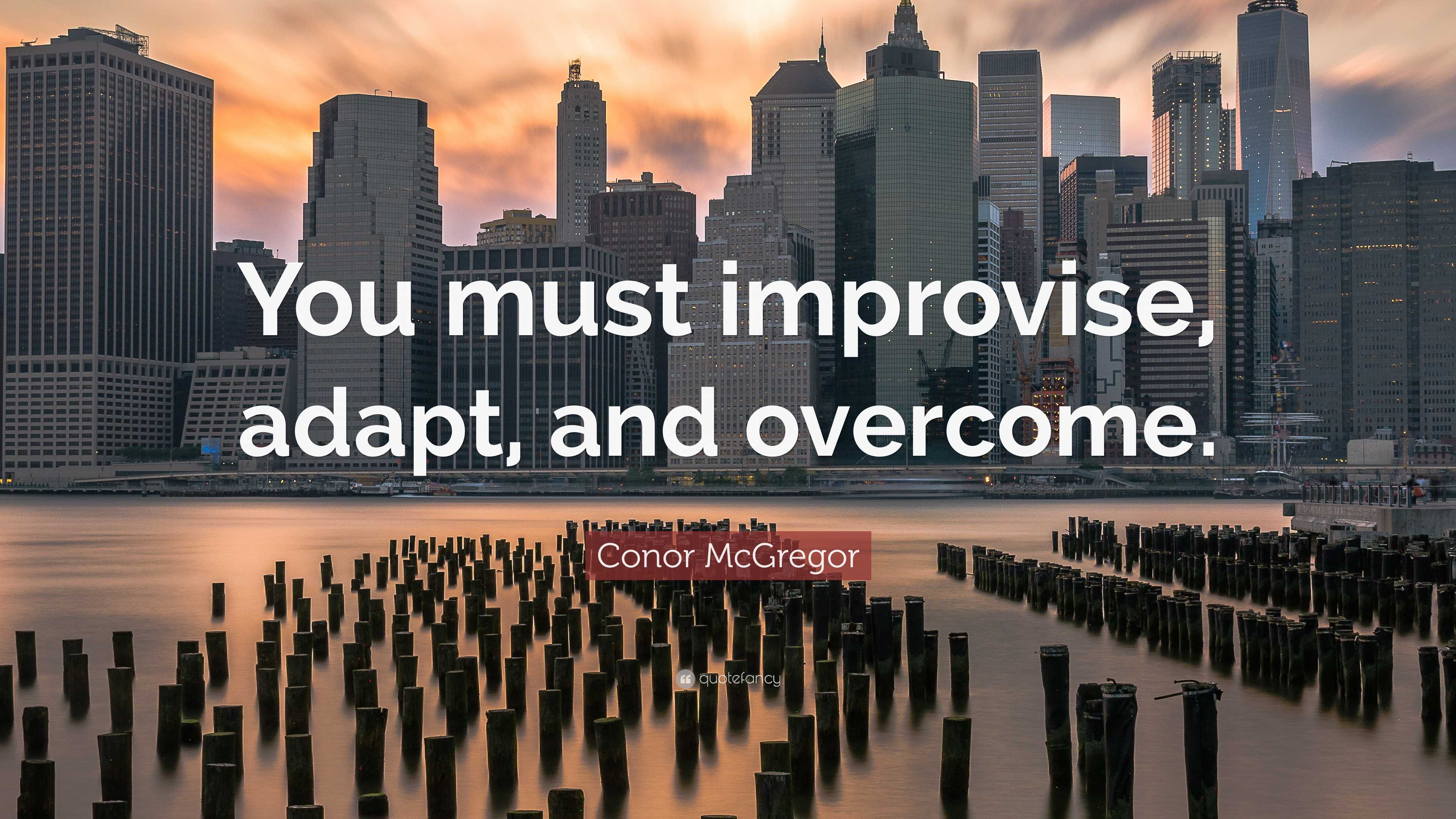 Conor McGregor Quote: “You must improvise, adapt, and overcome.”