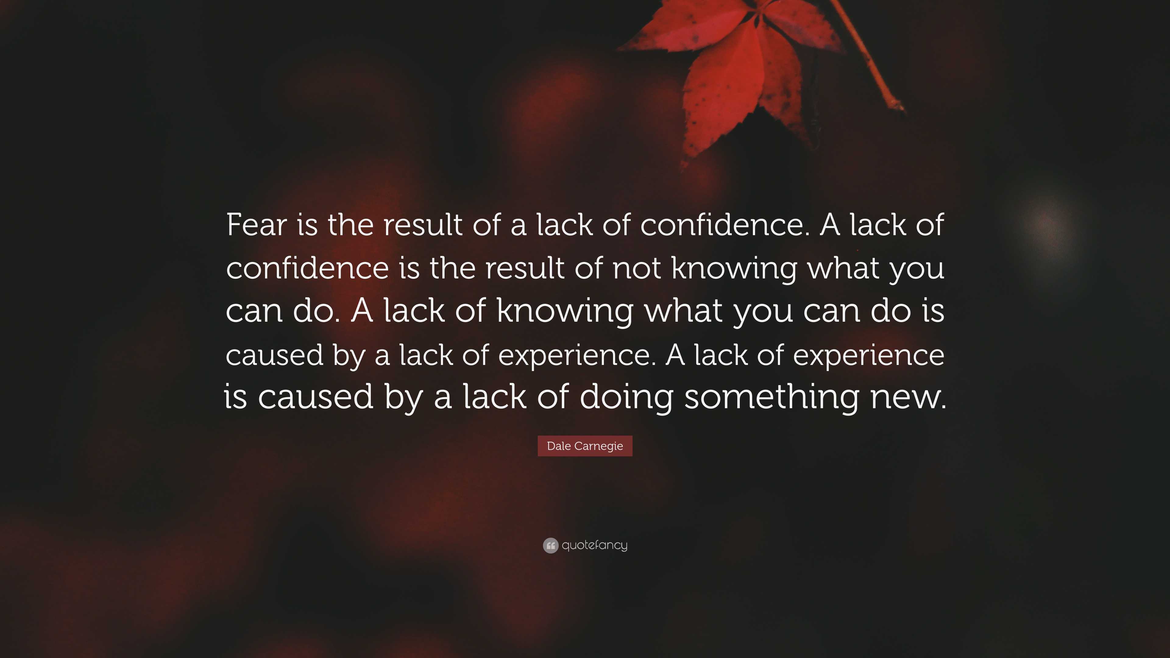 Dale Carnegie Quote: “Fear is the result of a lack of confidence. A ...