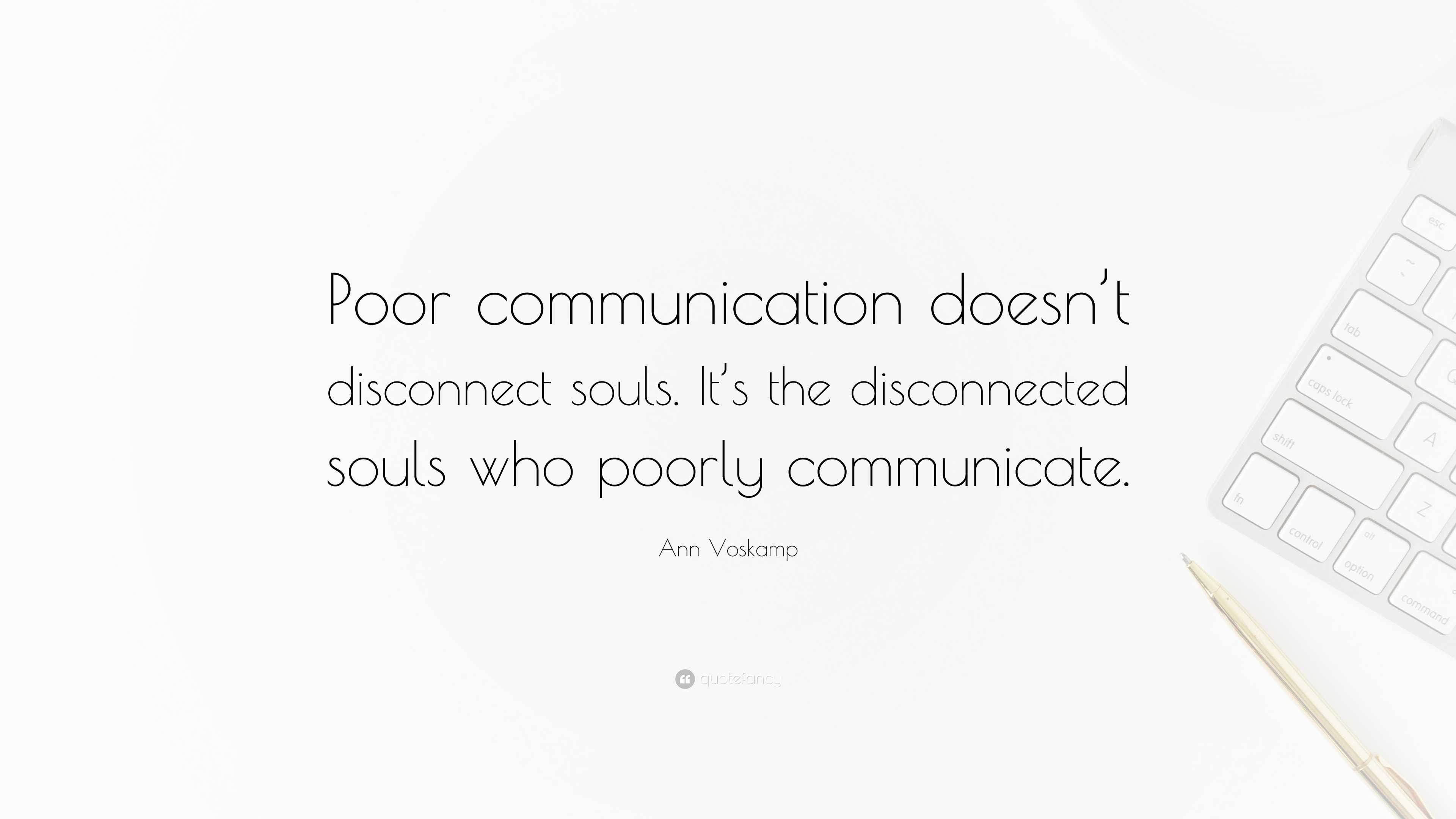 Ann Voskamp Quote: “Poor communication doesn’t disconnect souls. It’s ...
