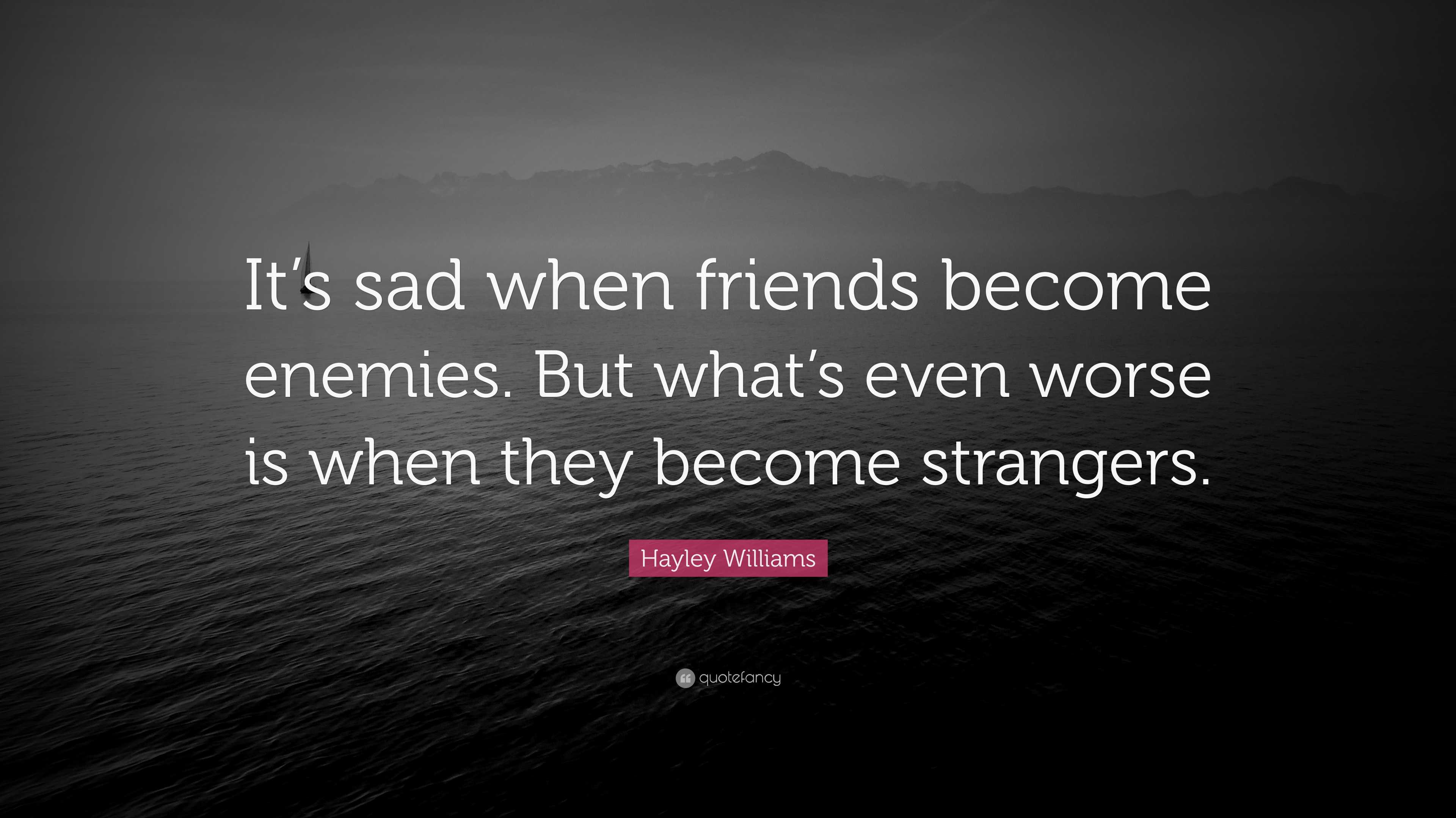 Hayley Williams Quote: “It’s sad when friends become enemies. But what ...