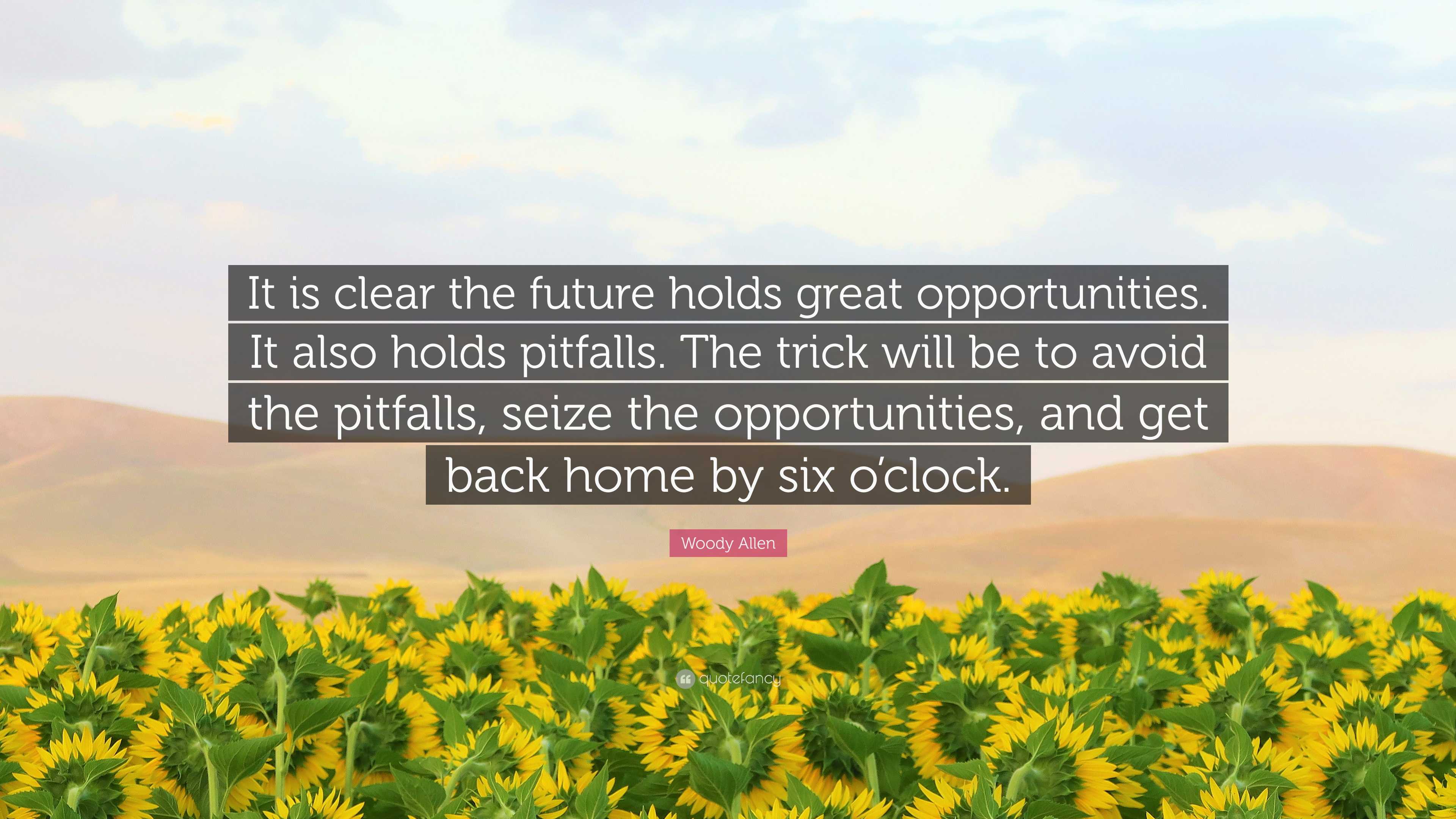 Woody Allen Quote: “It is clear the future holds great opportunities ...