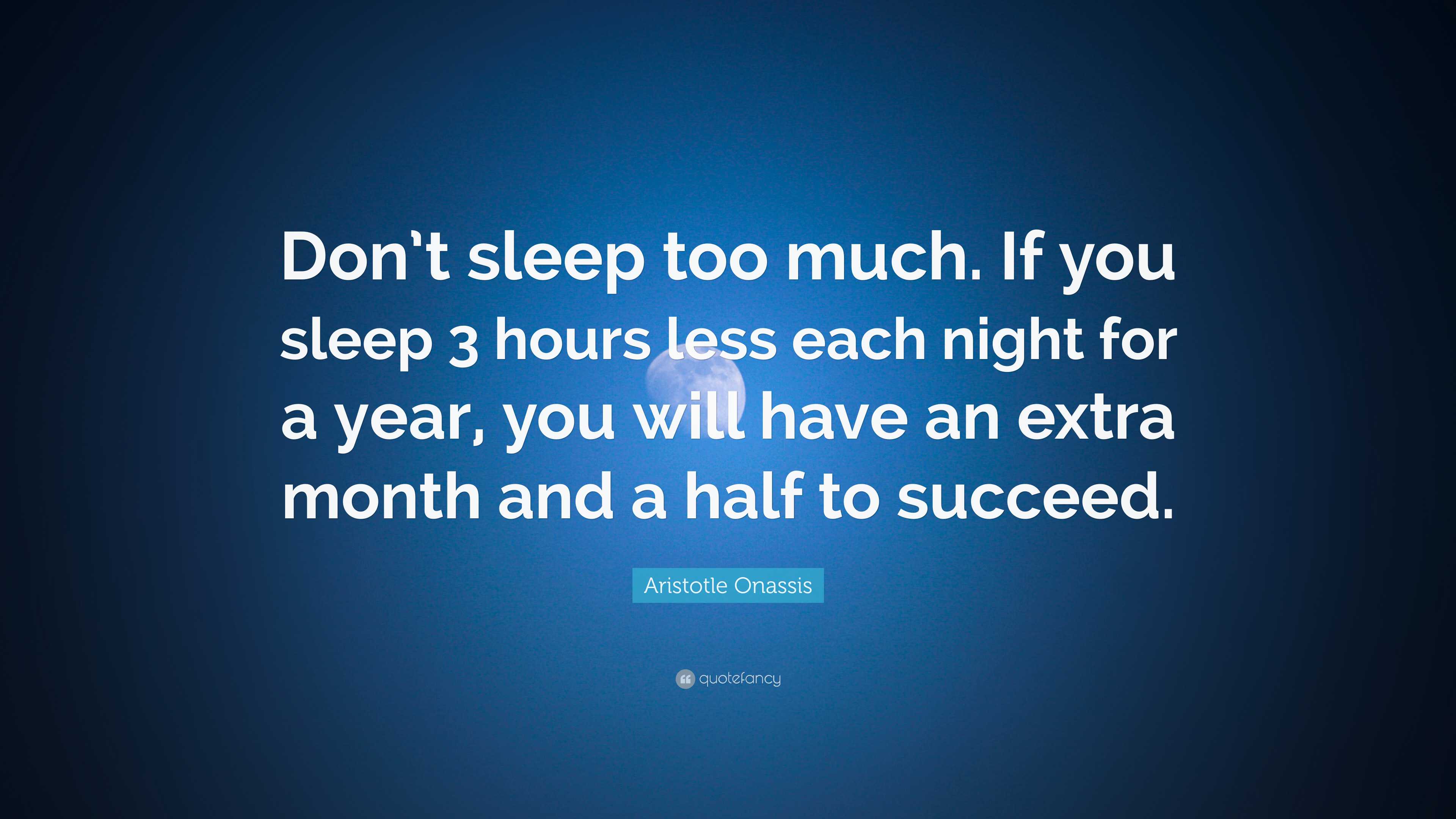 Aristotle Onassis Quote: “Don’t sleep too much. If you sleep 3 hours ...