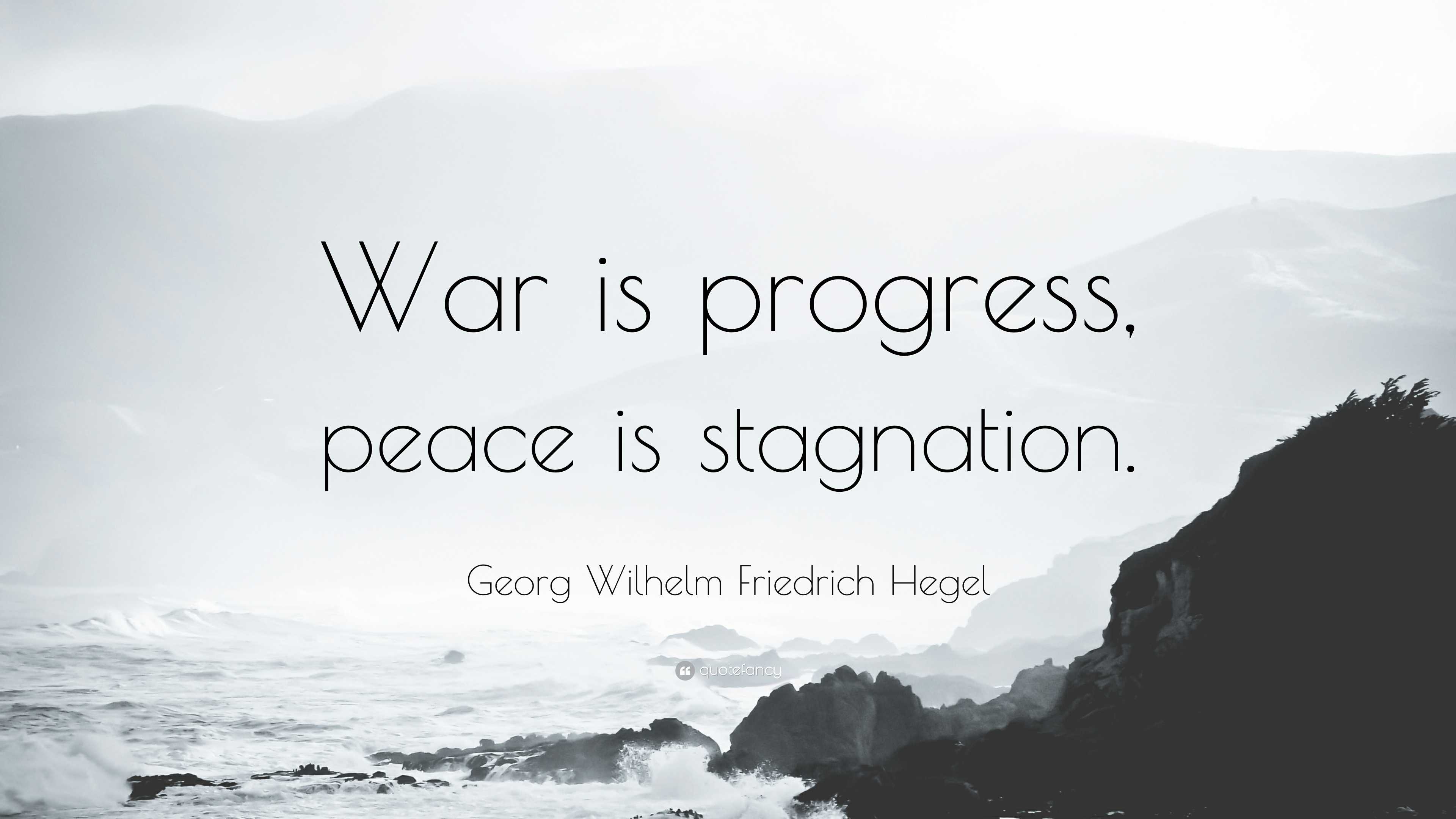 Georg Wilhelm Friedrich Hegel Quote: “War is progress, peace is ...