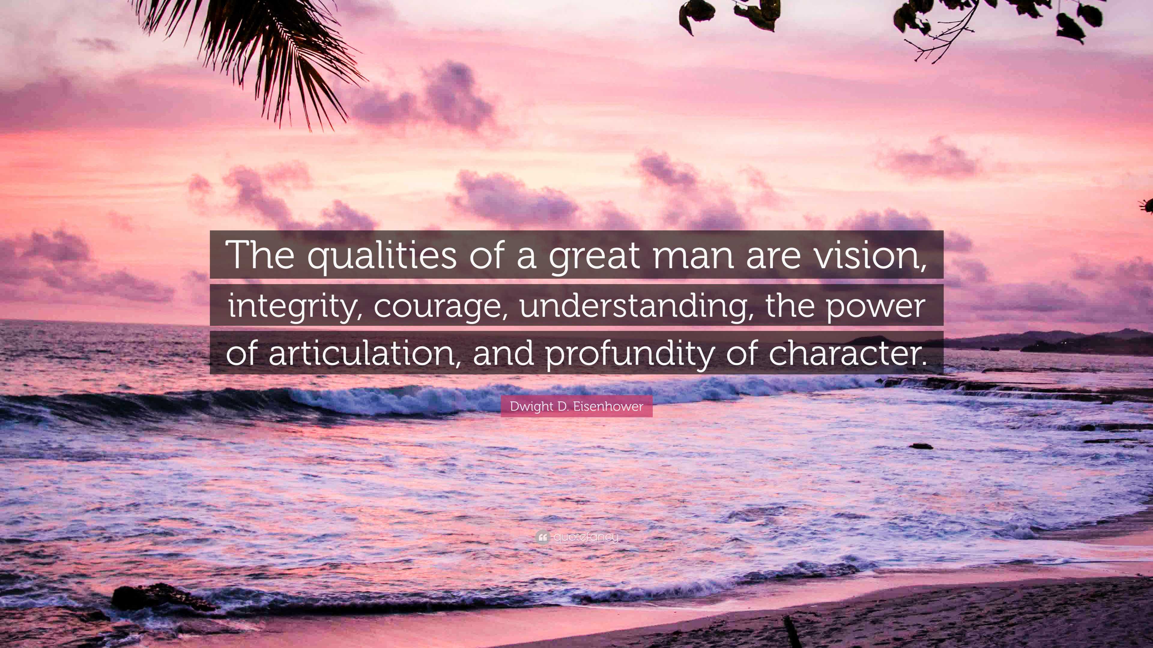 Dwight D. Eisenhower Quote: “The qualities of a great man are vision ...