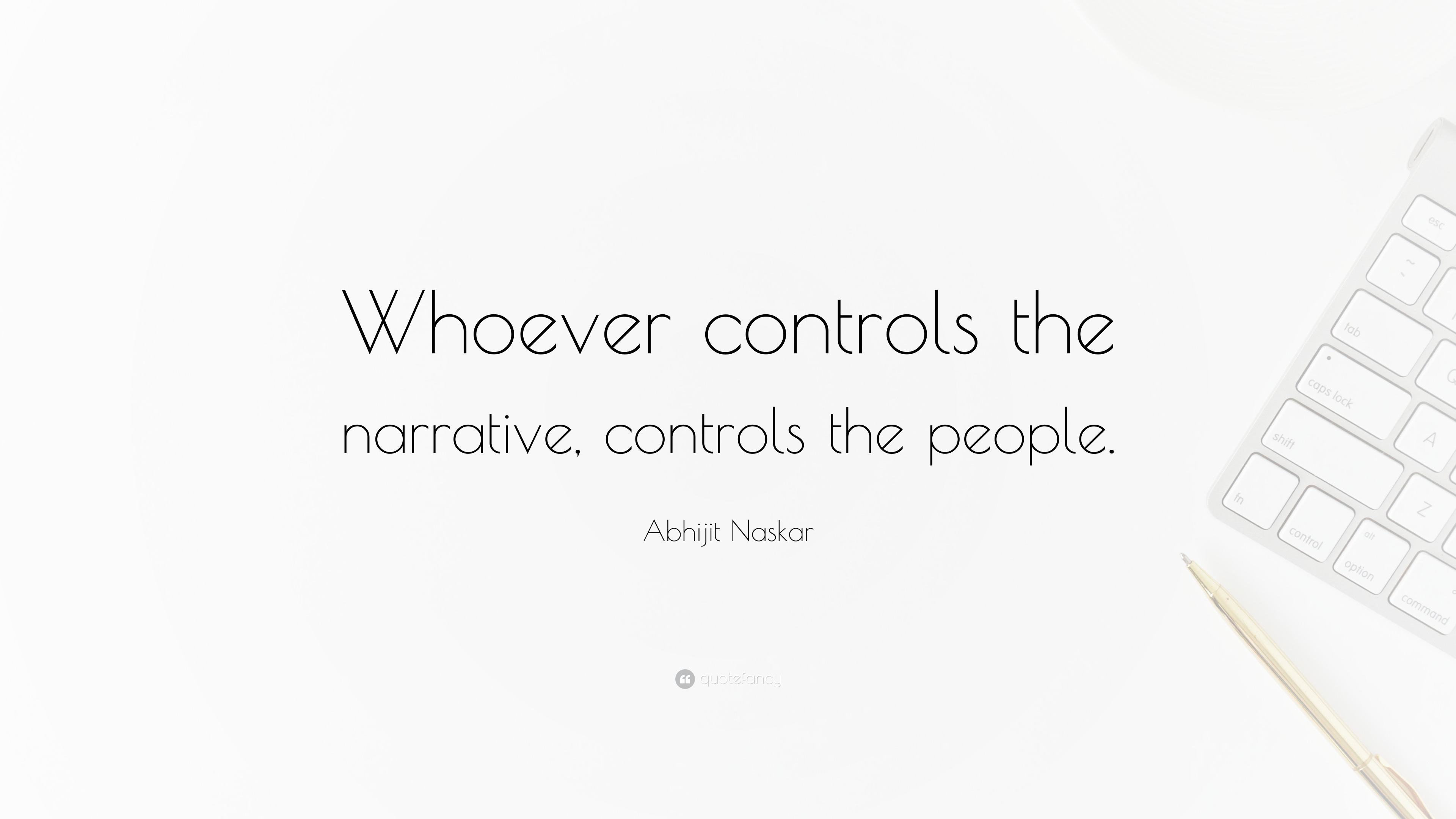 Abhijit Naskar Quote: “Whoever controls the narrative, controls the ...