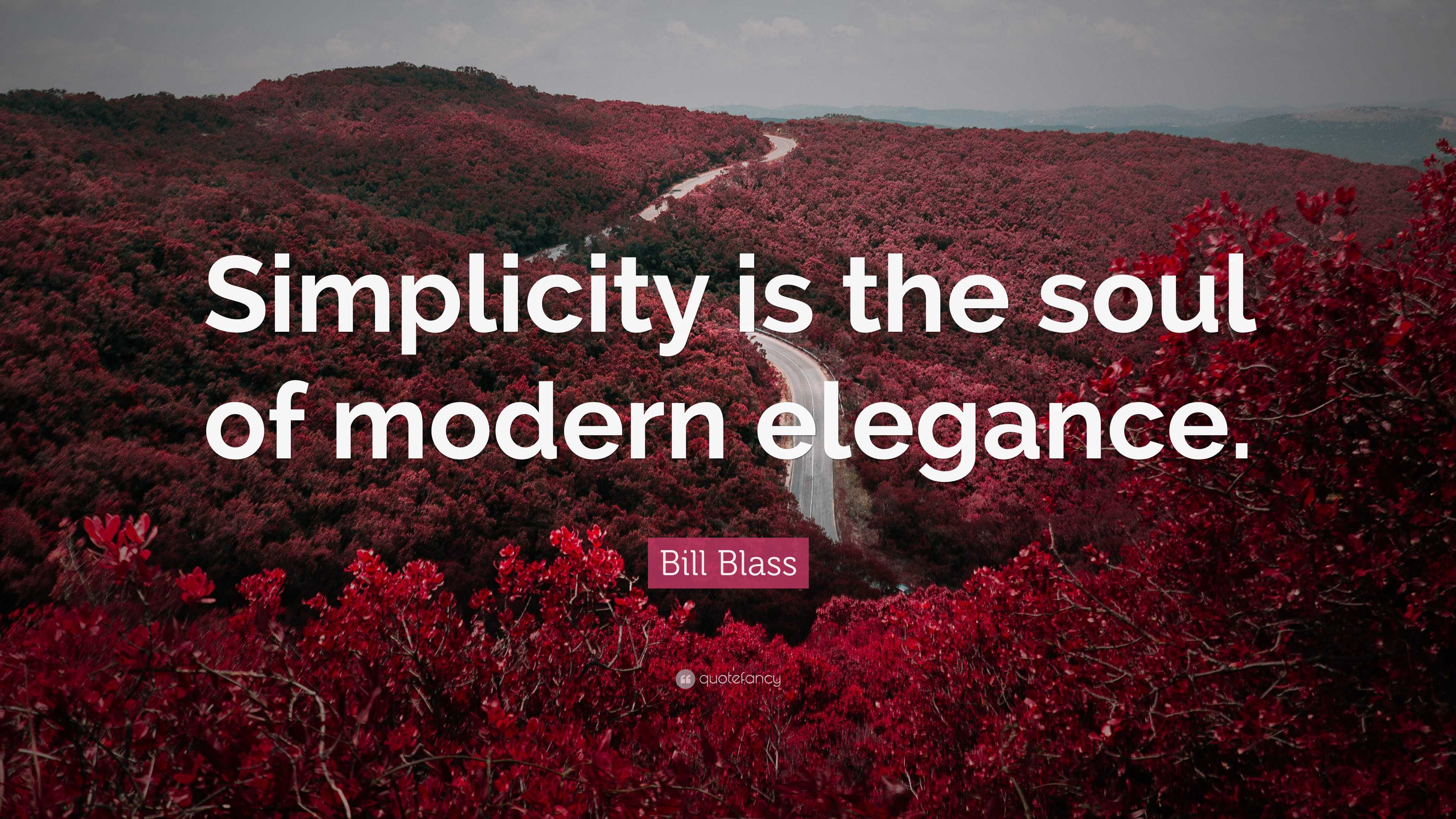 Bill Blass Quote: “Simplicity is the soul of modern elegance.”