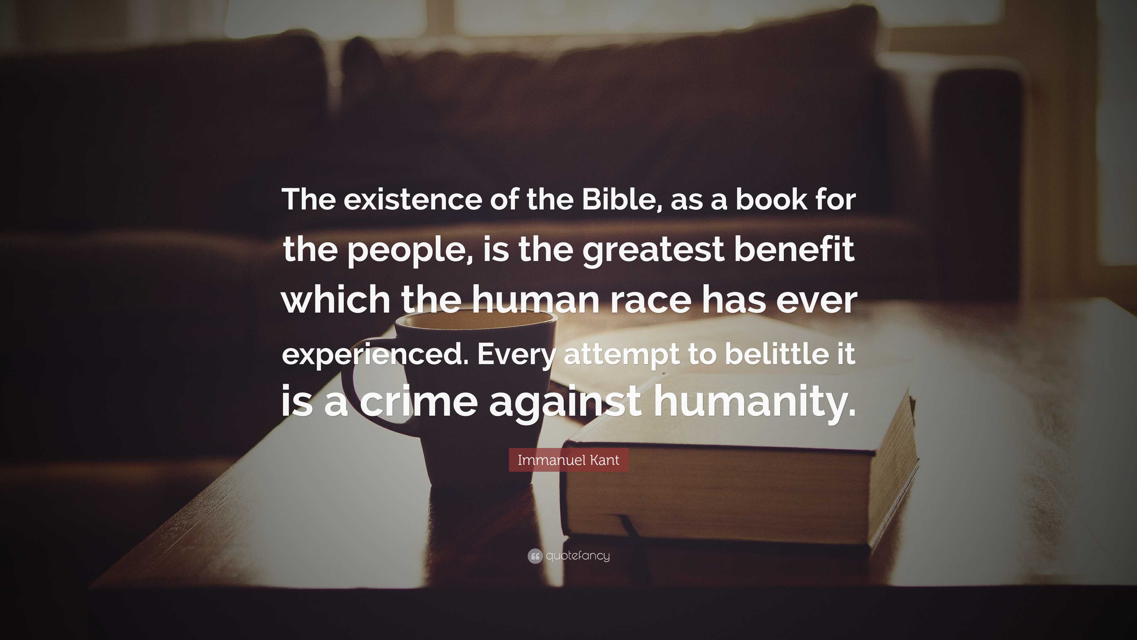 Immanuel Kant Quote: “The existence of the Bible, as a book for the ...