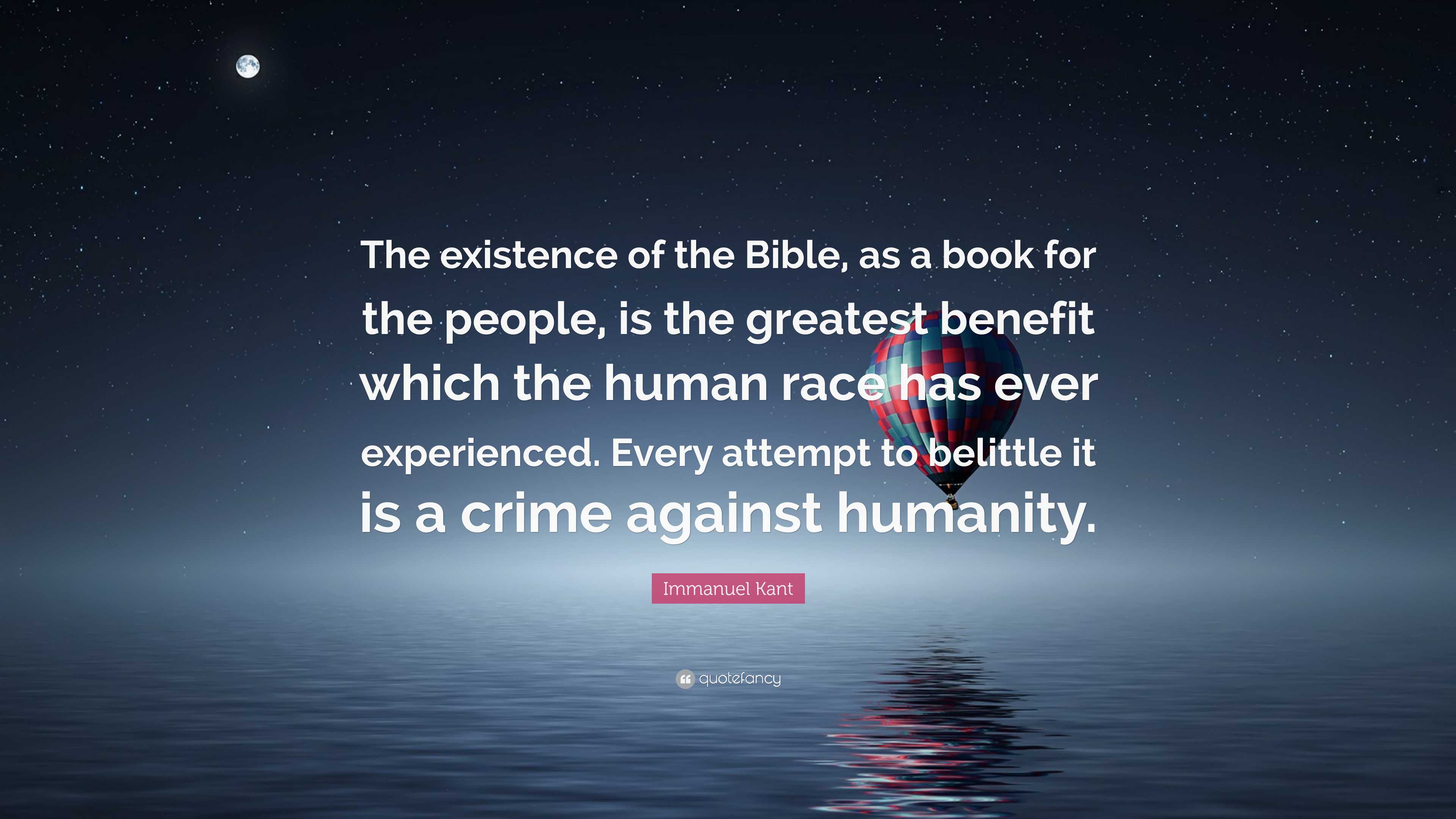 Immanuel Kant Quote: “The existence of the Bible, as a book for the ...