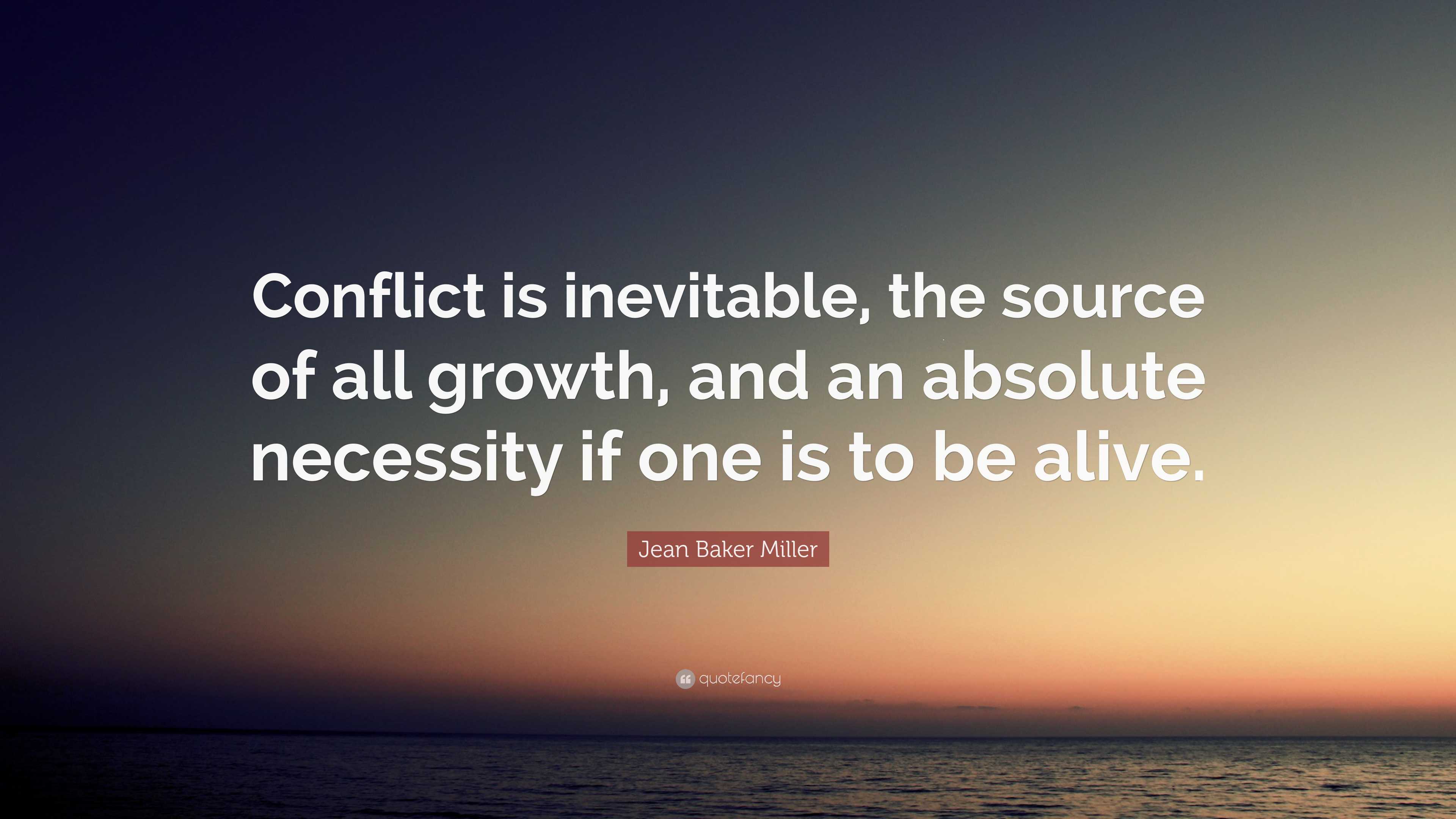 Jean Baker Miller Quote: “Conflict is inevitable, the source of all ...