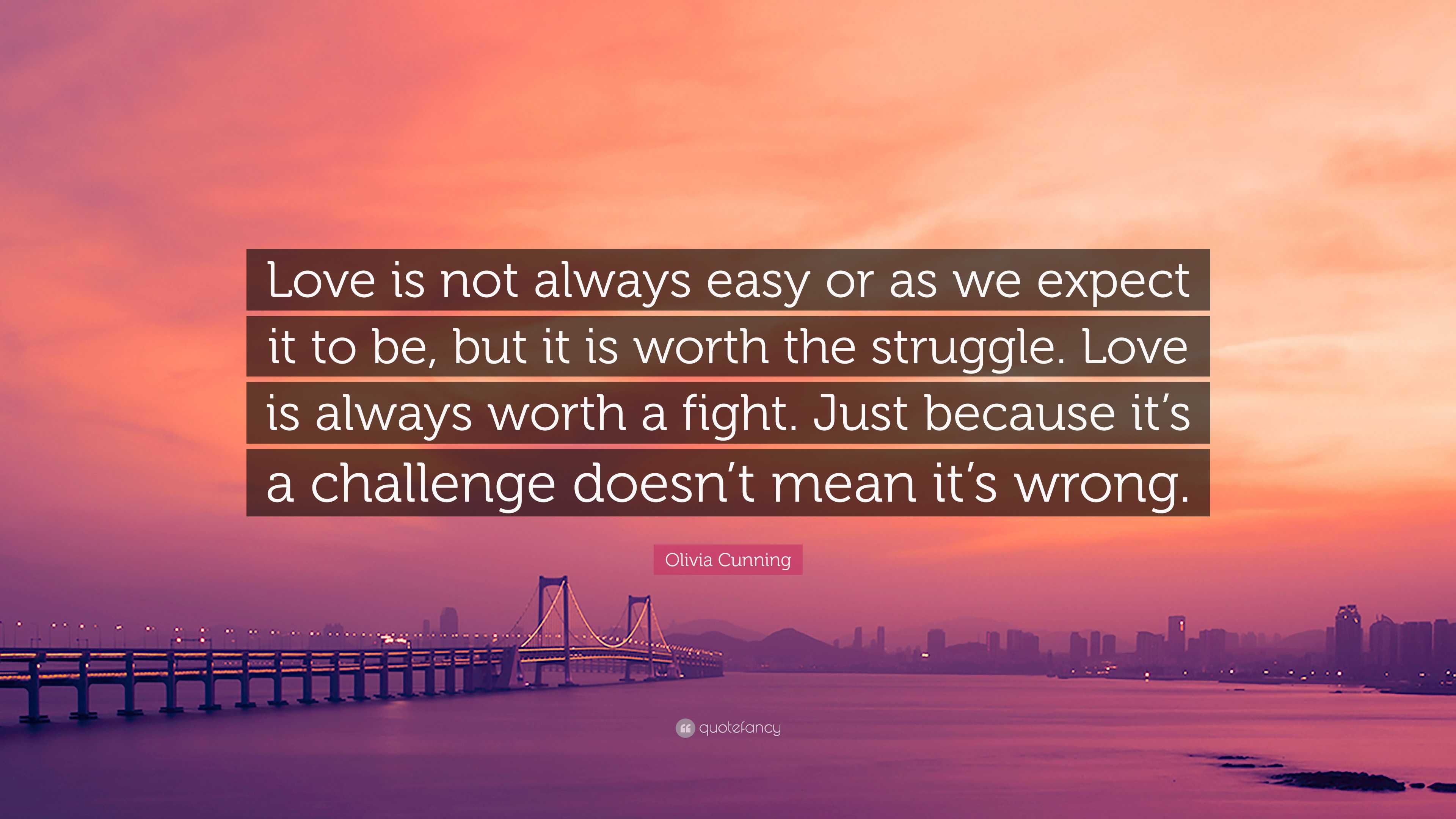 Olivia Cunning Quote: “Love is not always easy or as we expect it to be ...
